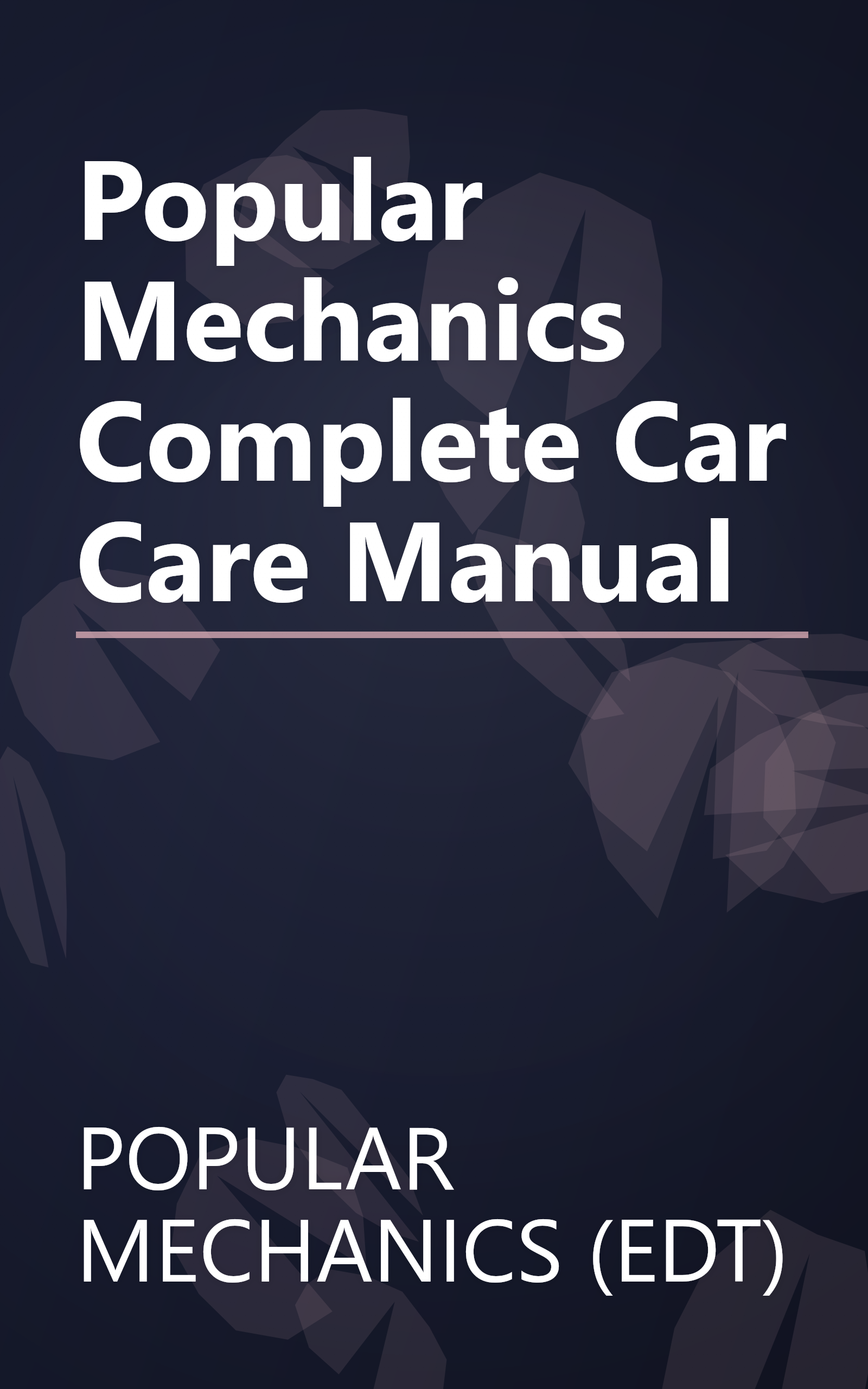 Popular Mechanics Complete Car Care Manual book cover
