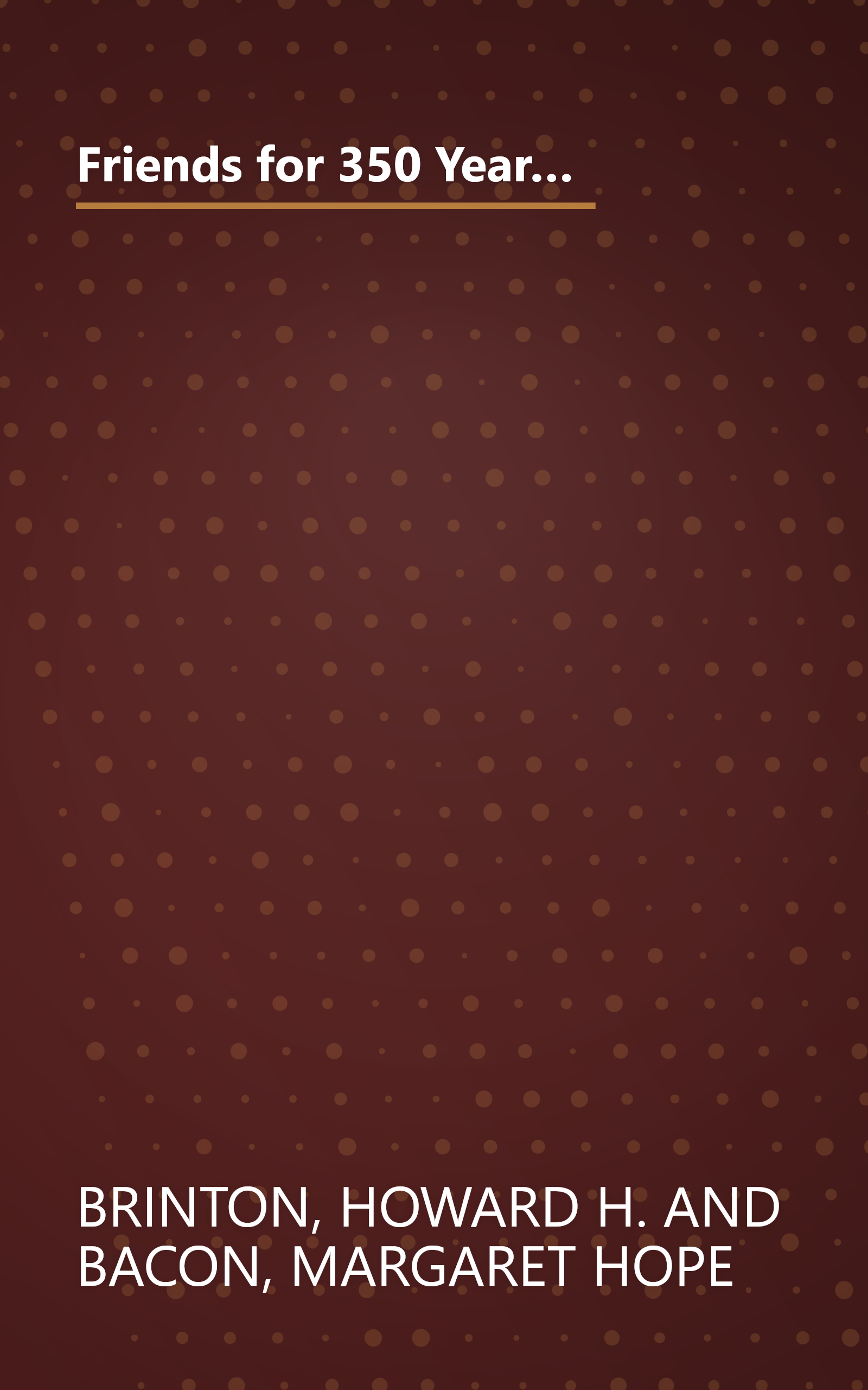 Friends for 350 Years: The History and Beliefs of the Society of Friends Since George Fox Started the Quaker Movement book cover