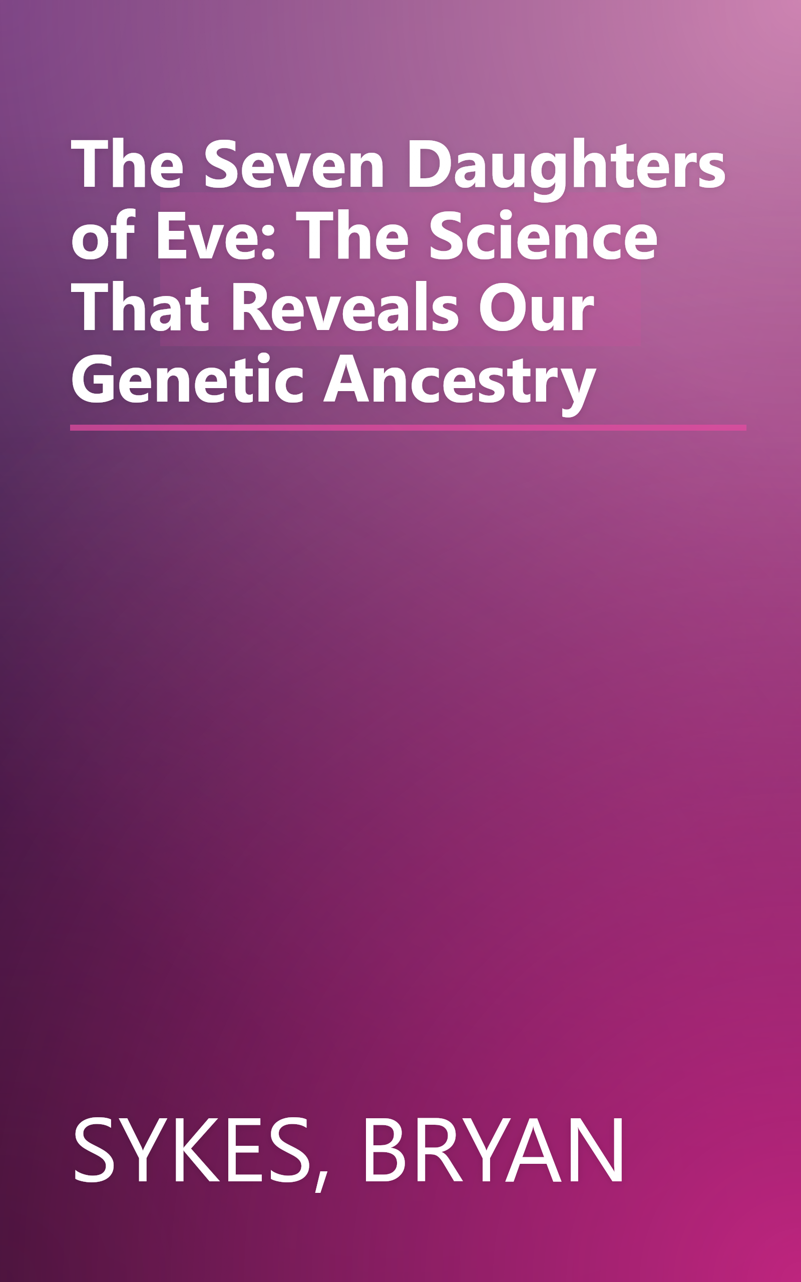 The Seven Daughters of Eve: The Science That Reveals Our Genetic Ancestry book cover