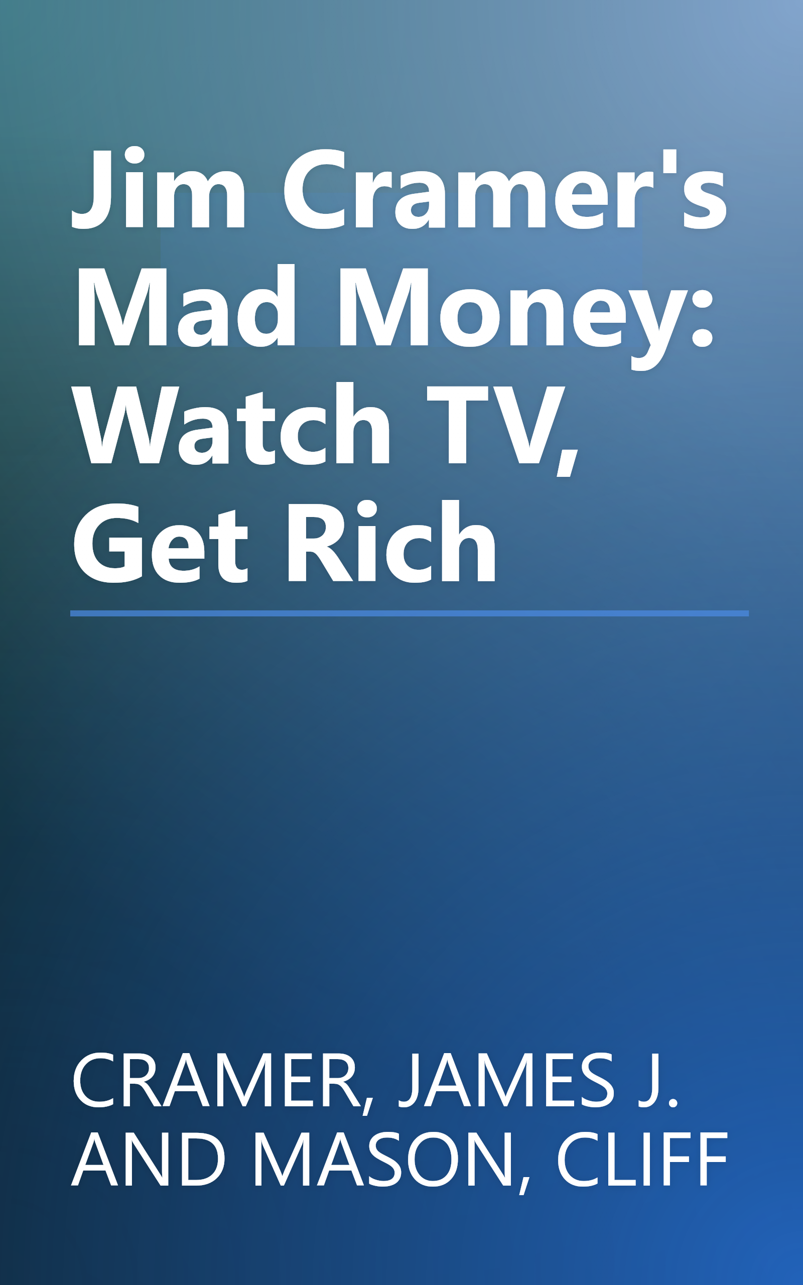 Jim Cramer's Mad Money: Watch TV, Get Rich book cover