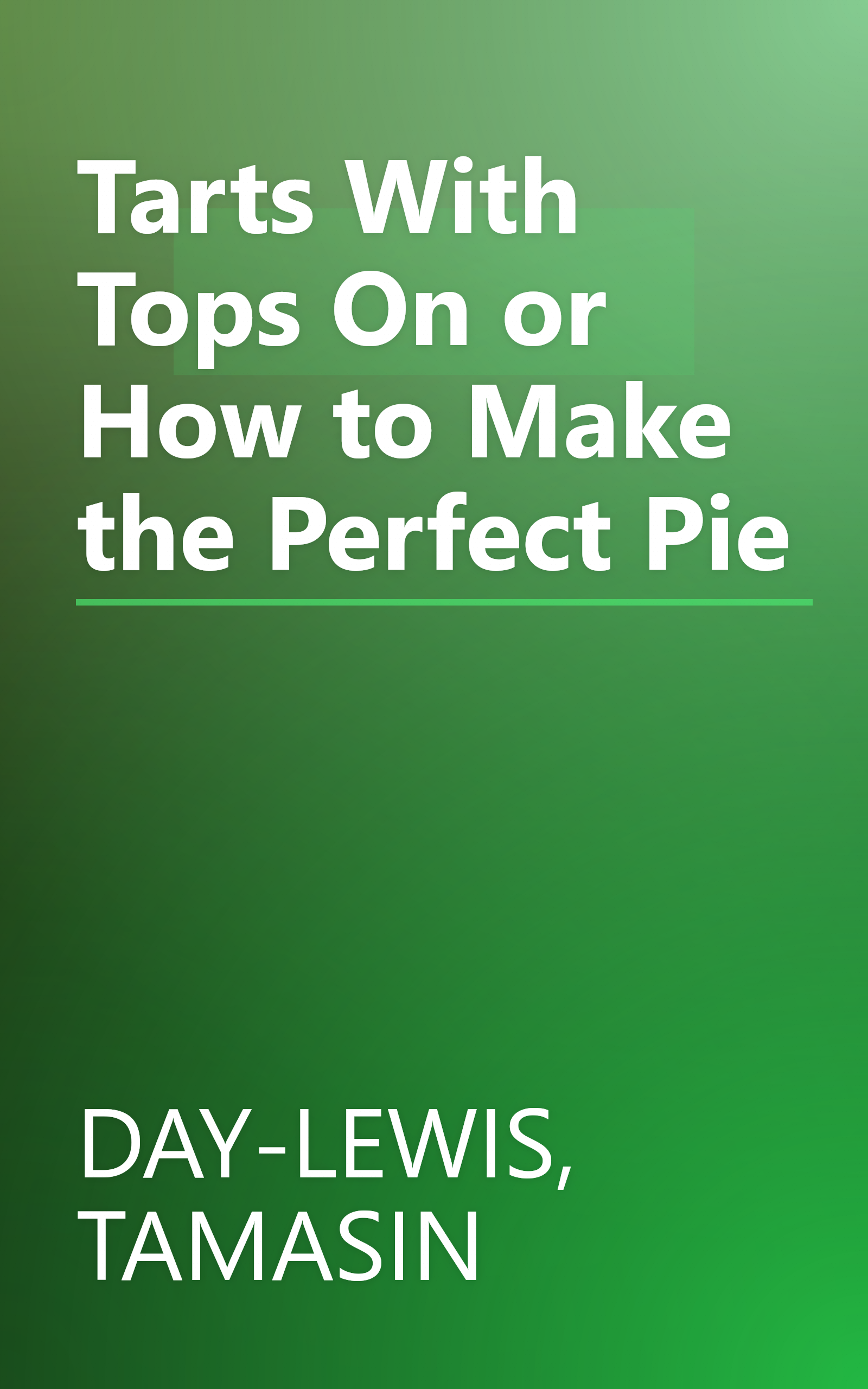 Tarts With Tops On or How to Make the Perfect Pie book cover