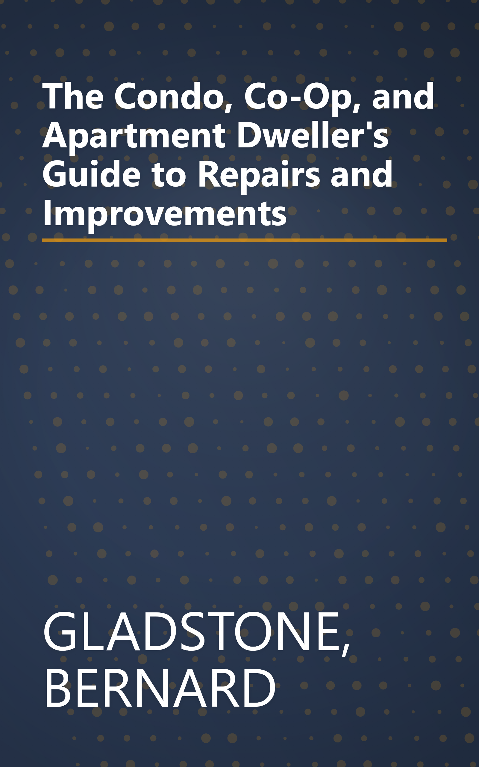 The Condo, Co-Op, and Apartment Dweller's Guide to Repairs and Improvements book cover