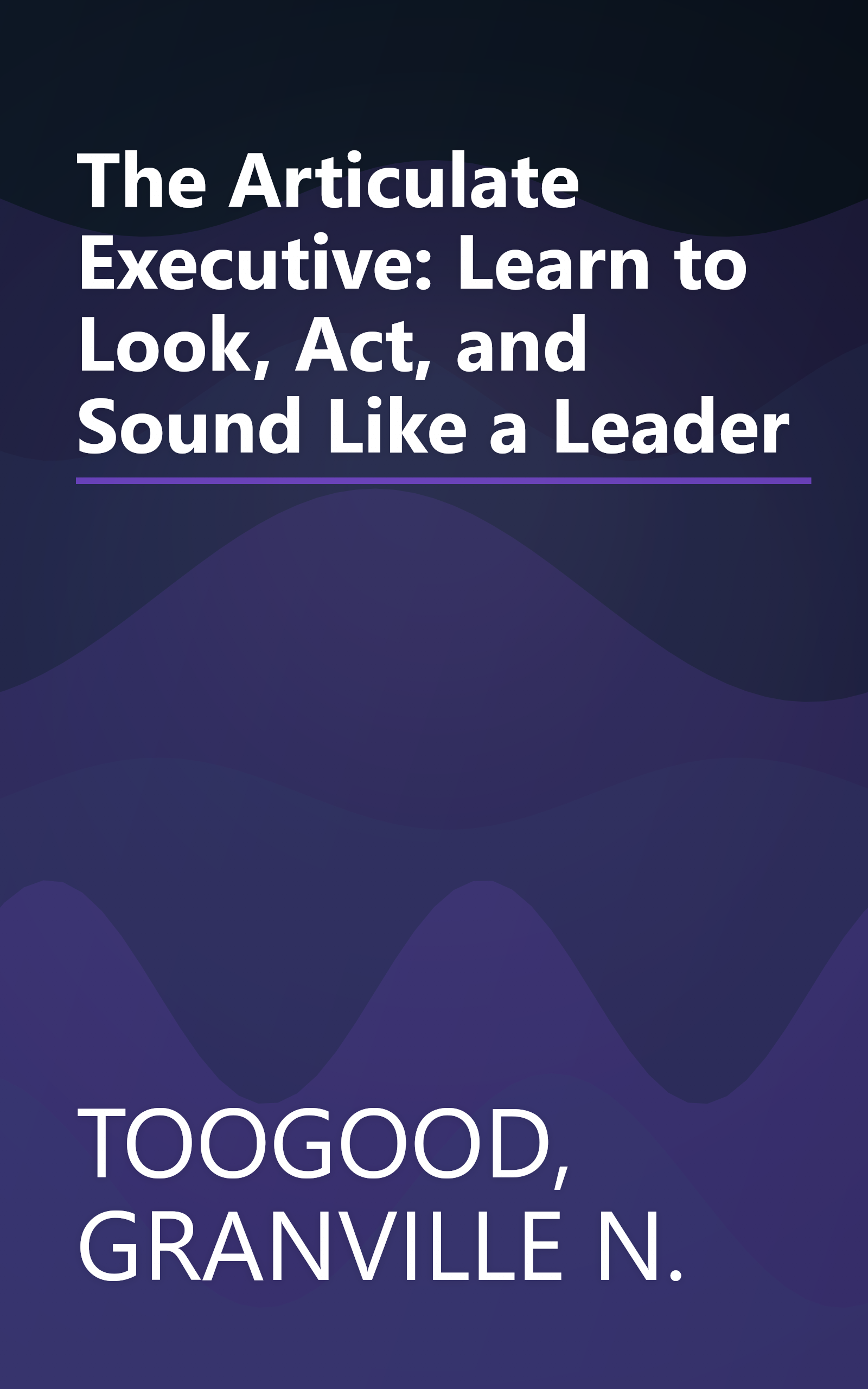 The Articulate Executive: Learn to Look, Act, and Sound Like a Leader book cover