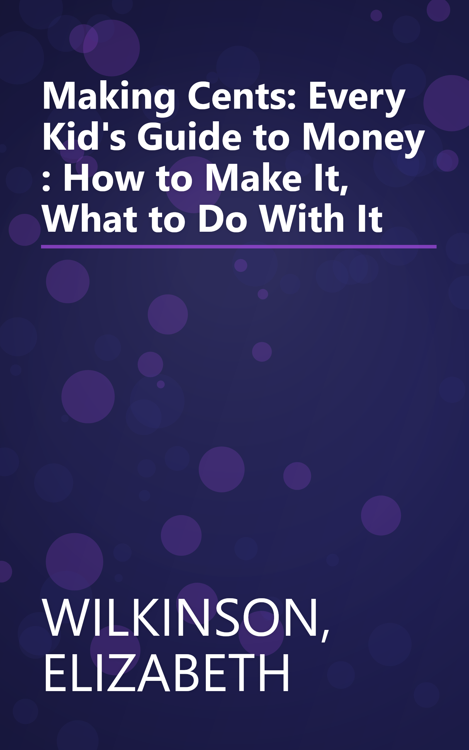 Making Cents: Every Kid's Guide to Money : How to Make It, What to Do With It book cover