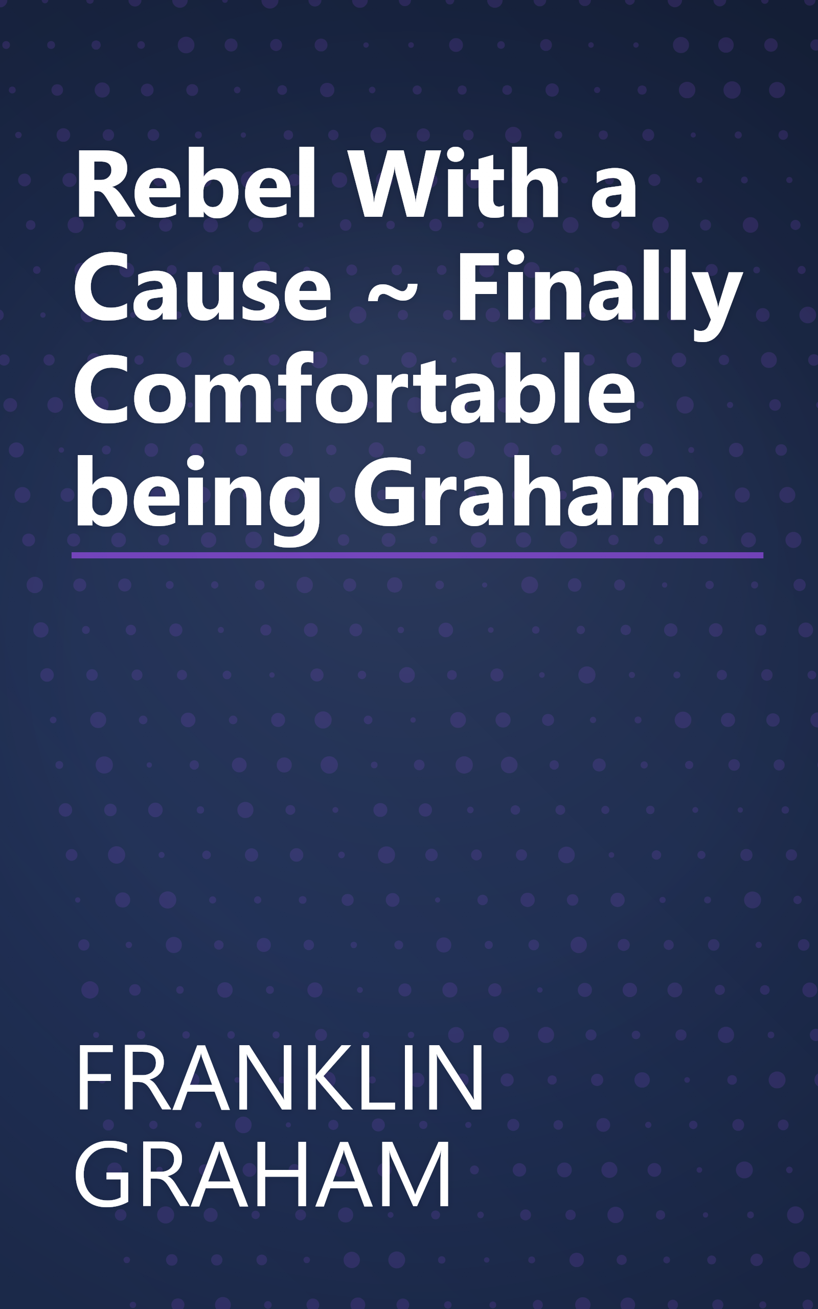 Rebel With a Cause ~ Finally Comfortable being Graham book cover