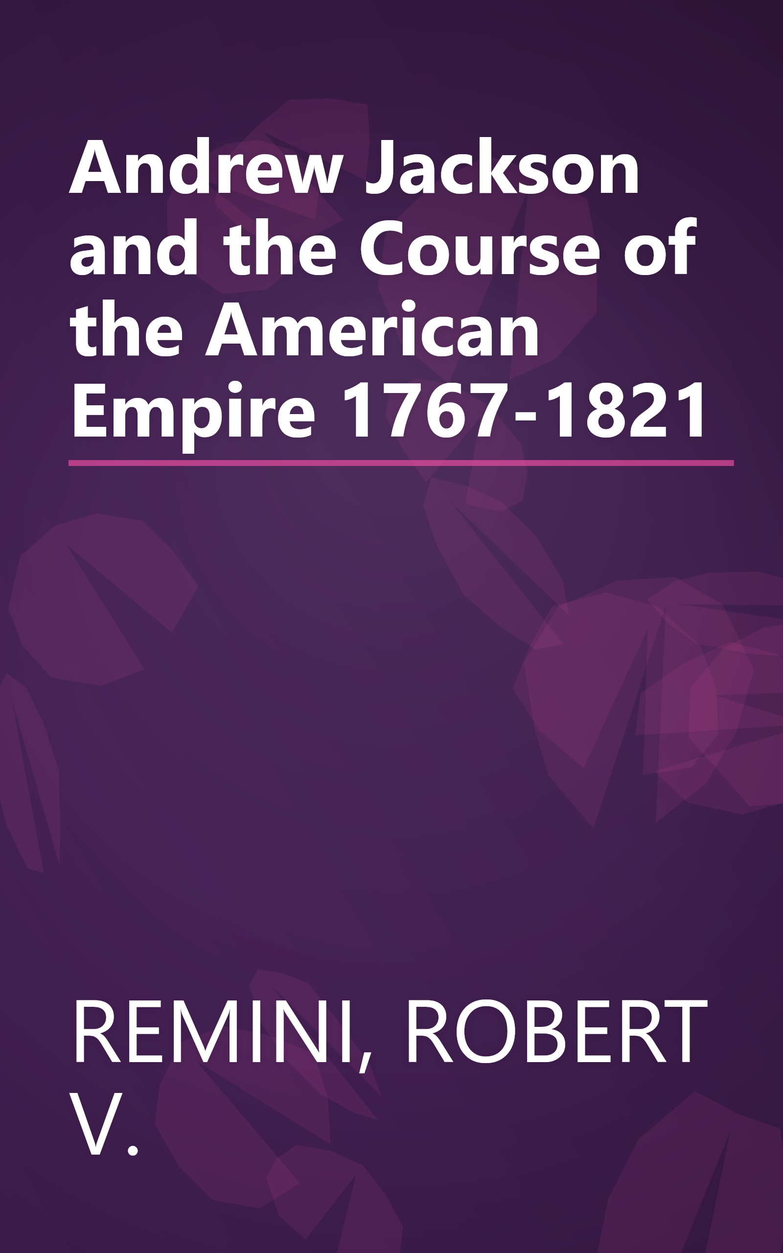 Andrew Jackson and the Course of the American Empire 1767-1821 book cover