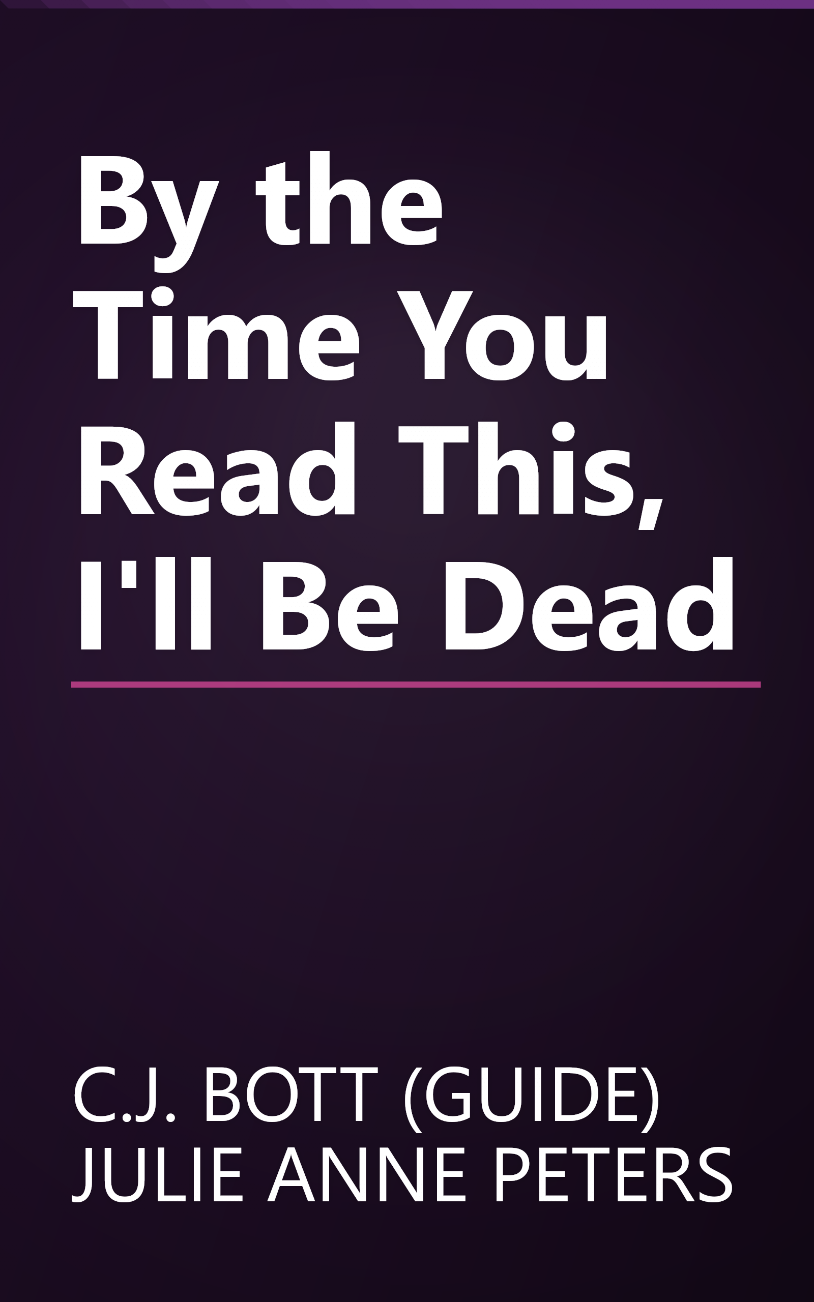 By the Time You Read This, I'll Be Dead book cover