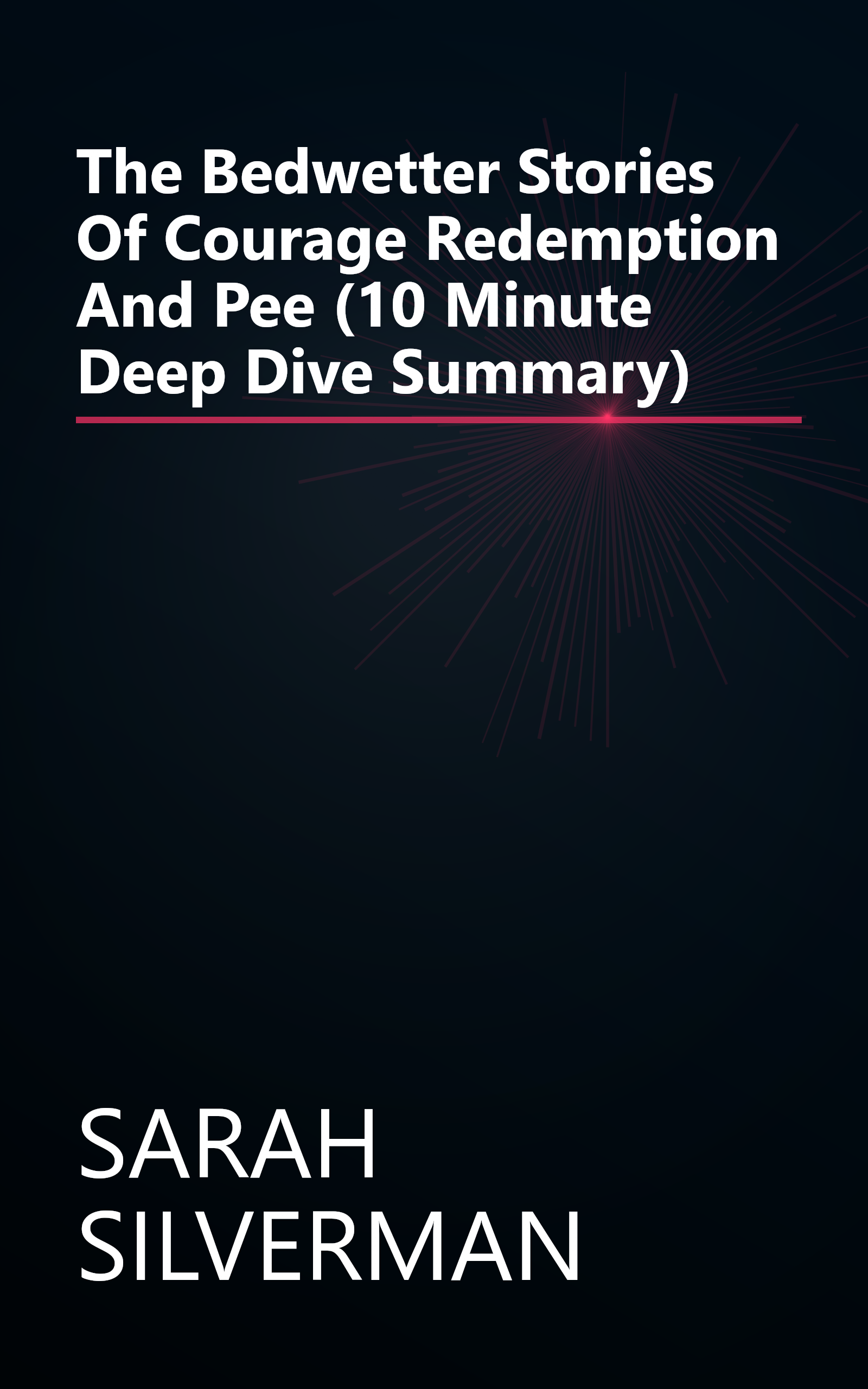 The Bedwetter  Stories Of Courage  Redemption  And Pee (10 Minute   Deep Dive Summary) book cover