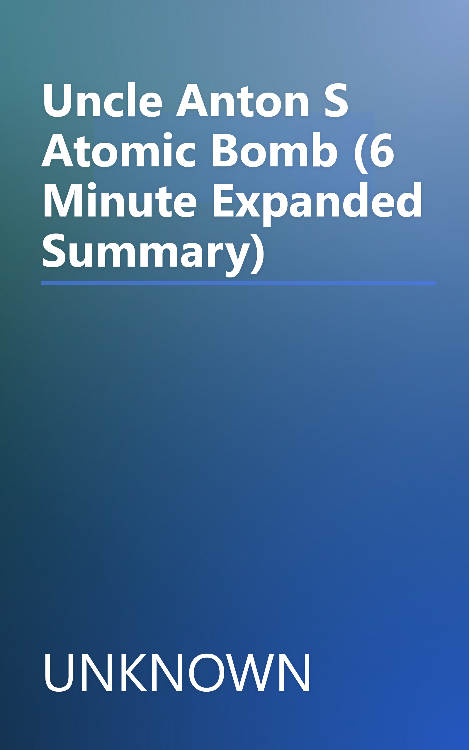 Uncle Anton S Atomic Bomb (6 Minute   Expanded Summary) book cover