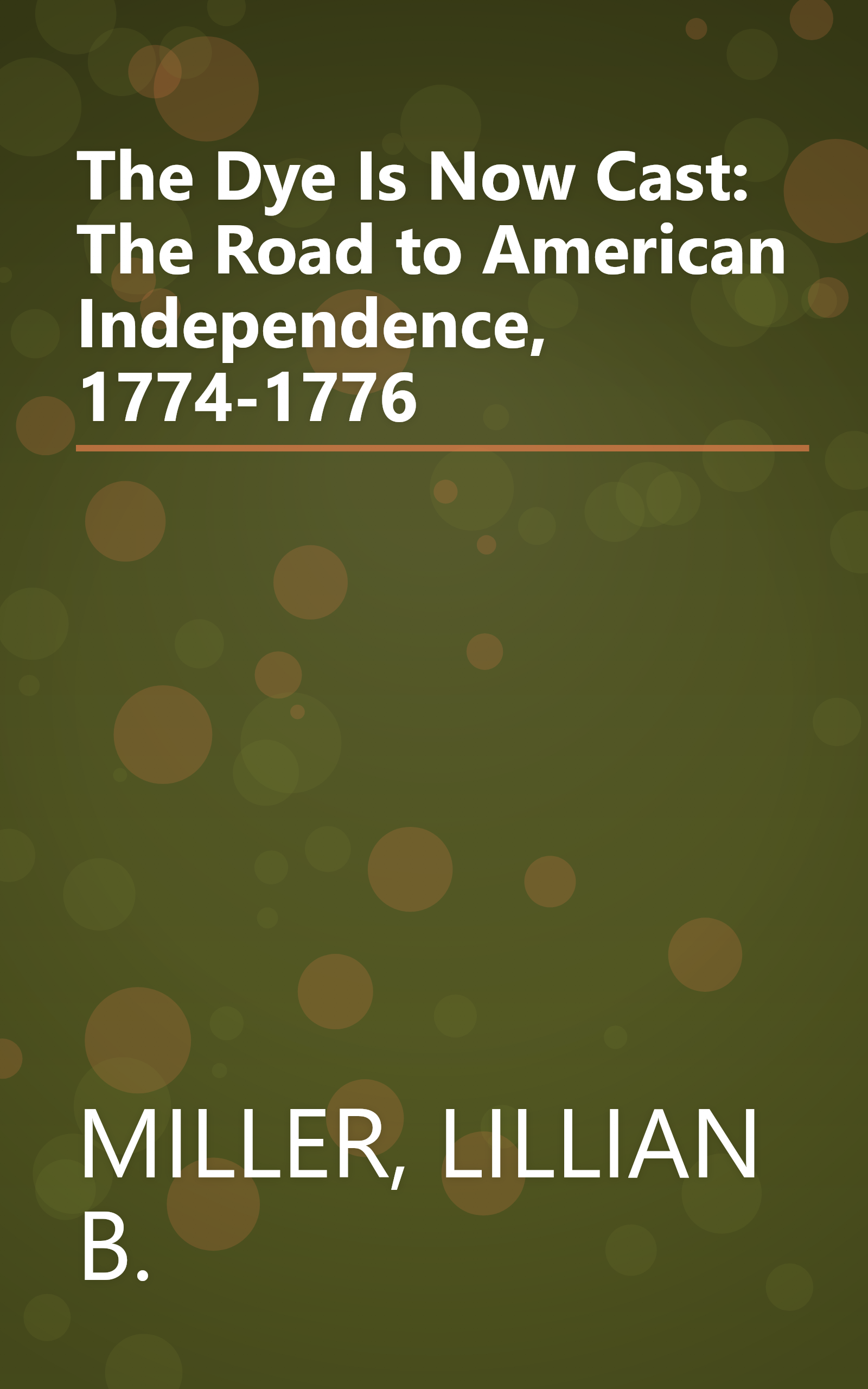 The Dye Is Now Cast: The Road to American Independence, 1774-1776 book cover