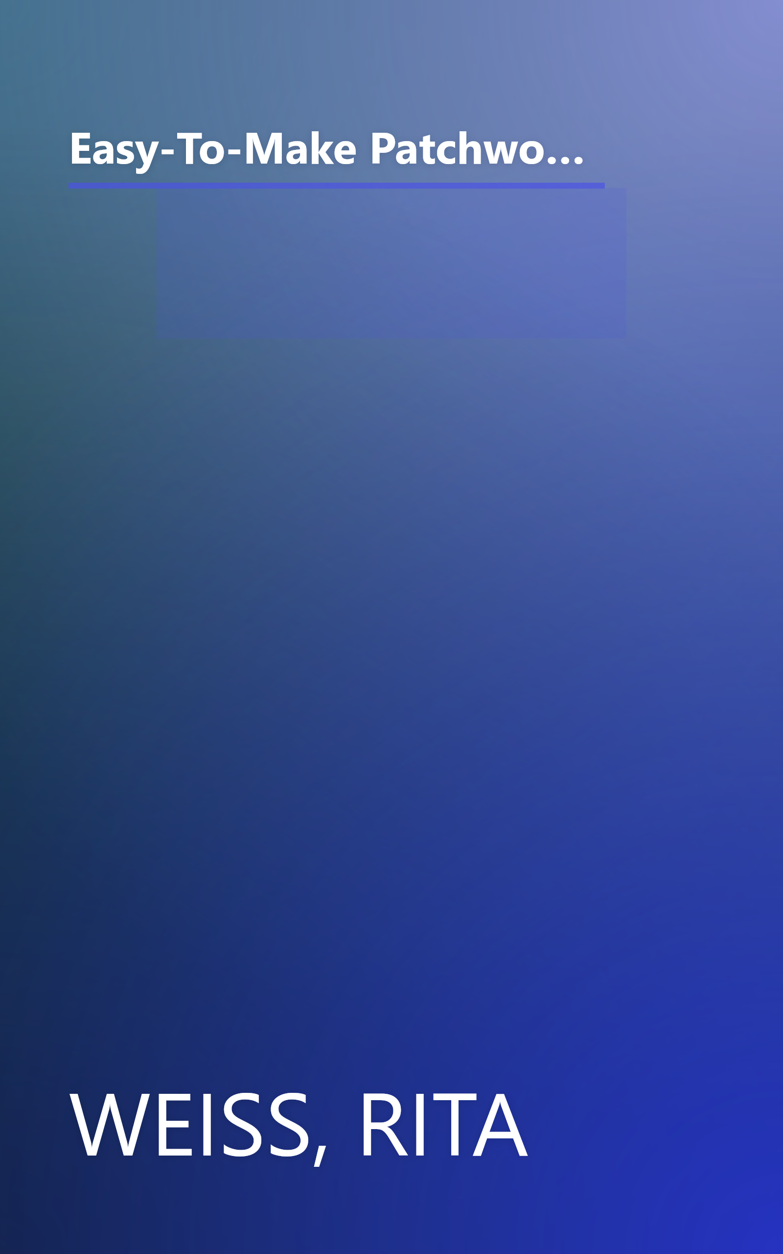 Easy-To-Make Patchwork Quilts: Step-By-Step Instructions and Full-Size Templates for 12 Quilts (Dover Needlework) book cover