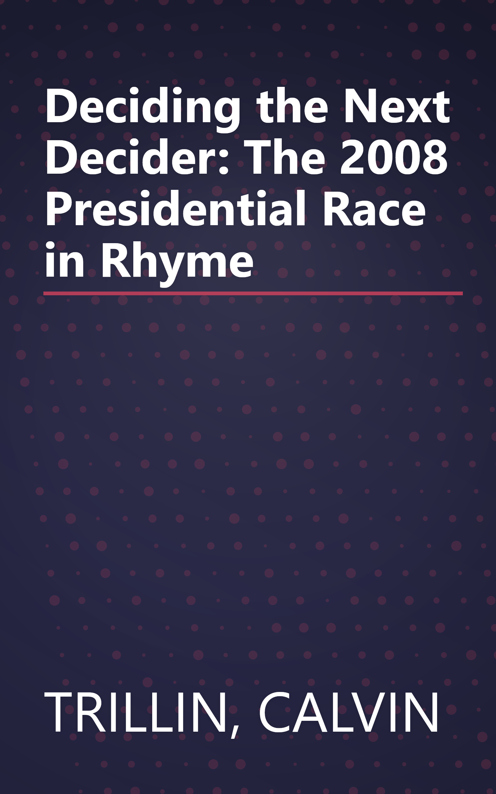 Deciding the Next Decider: The 2008 Presidential Race in Rhyme book cover