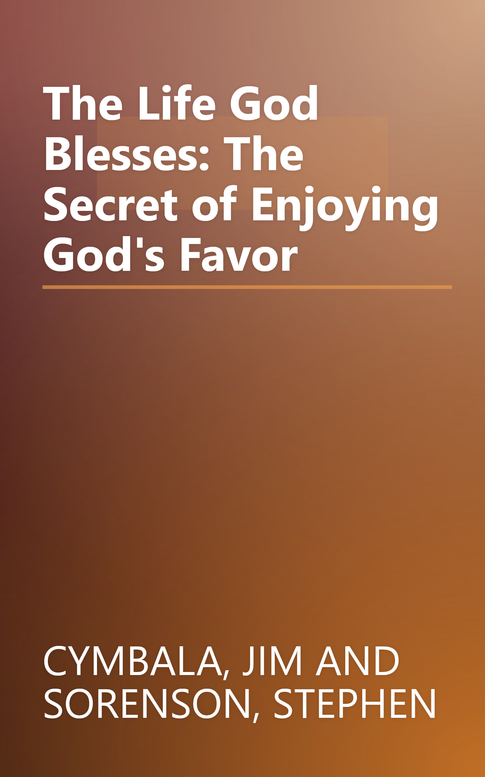 The Life God Blesses: The Secret of Enjoying God's Favor book cover