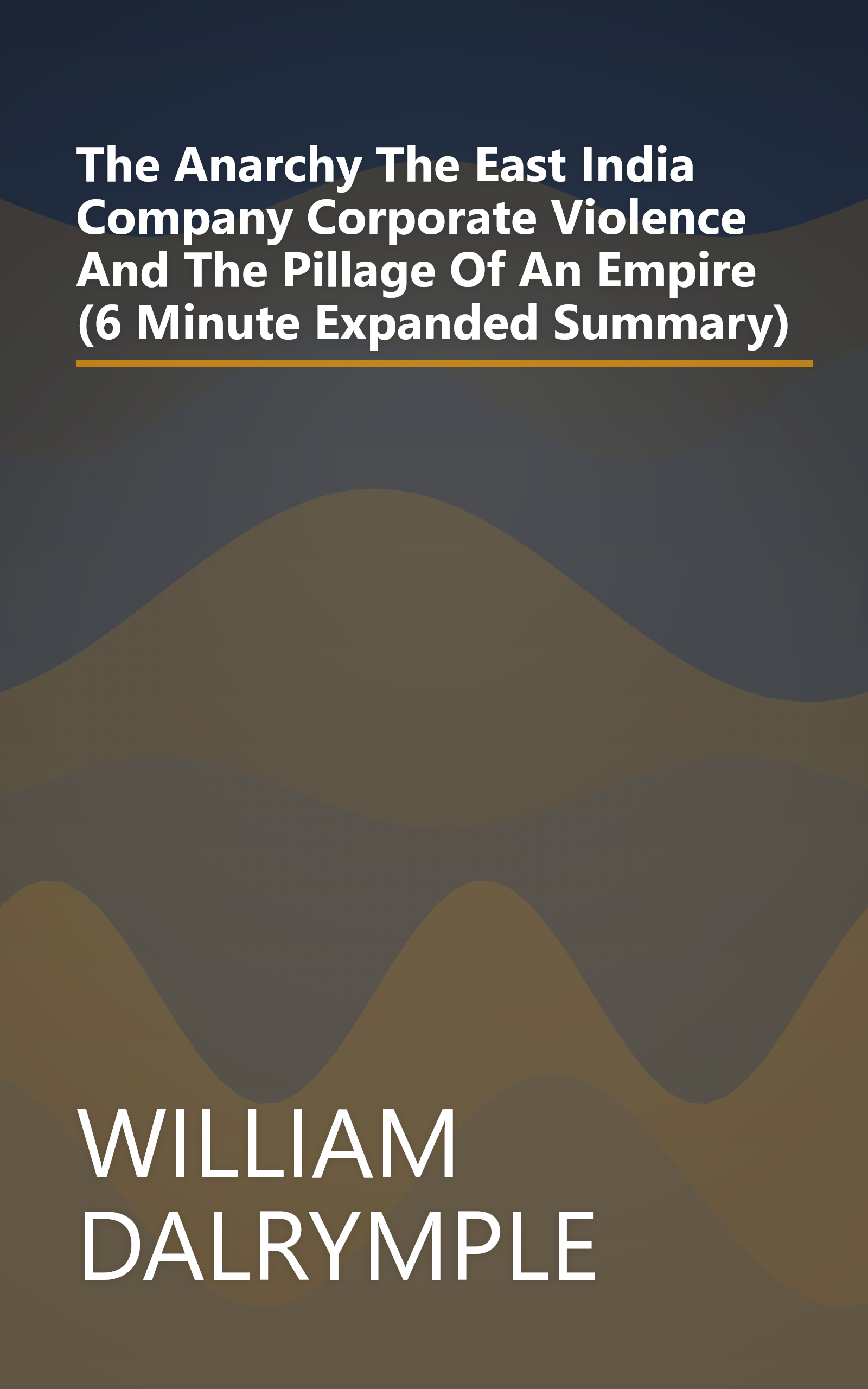 The Anarchy  The East India Company  Corporate Violence  And The Pillage Of An Empire (6 Minute   Expanded Summary) book cover