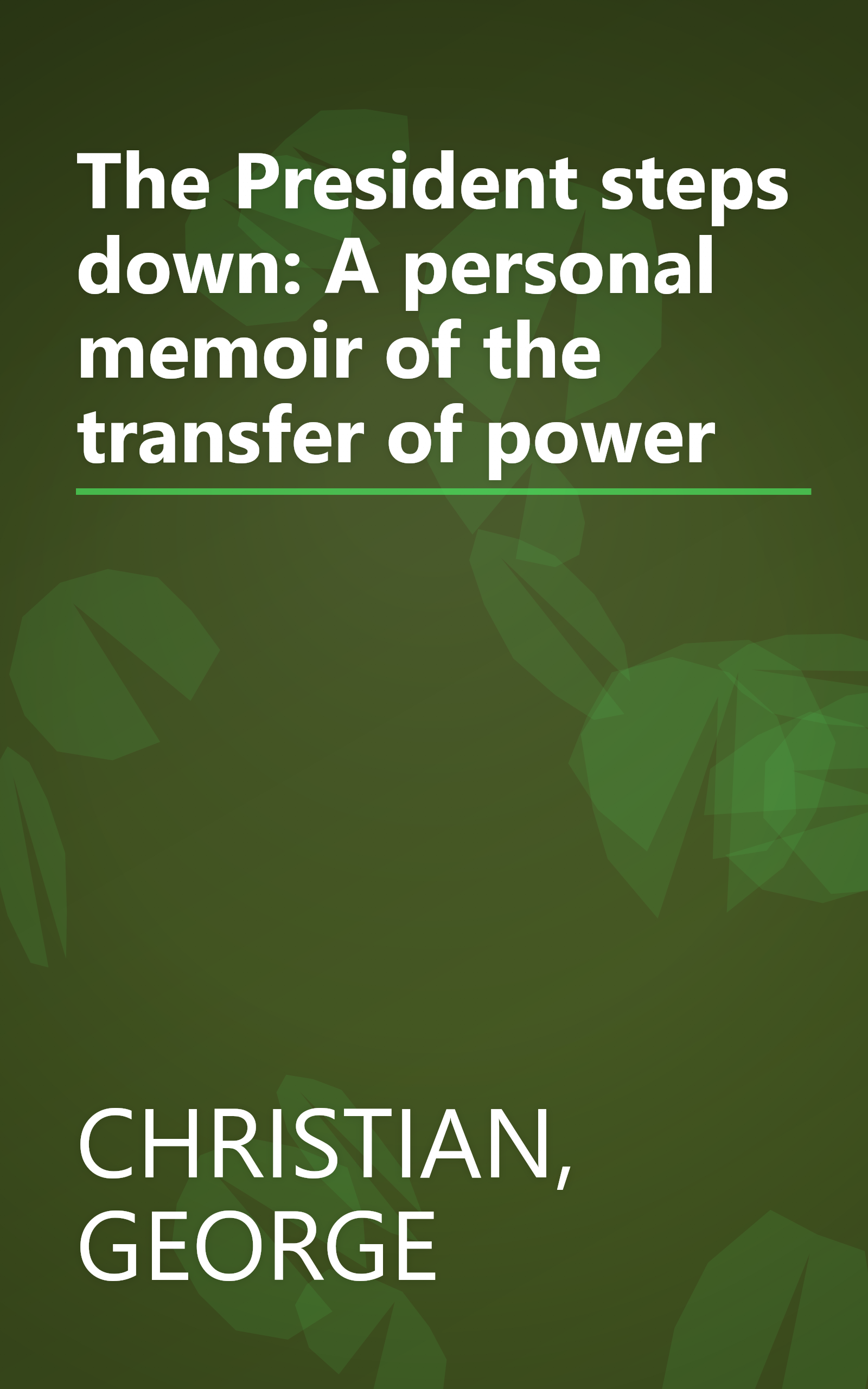 The President steps down: A personal memoir of the transfer of power book cover