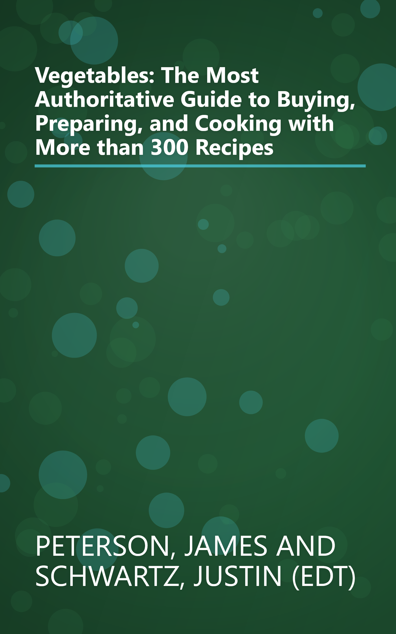 Vegetables: The Most Authoritative Guide to Buying, Preparing, and Cooking with More than 300 Recipes book cover