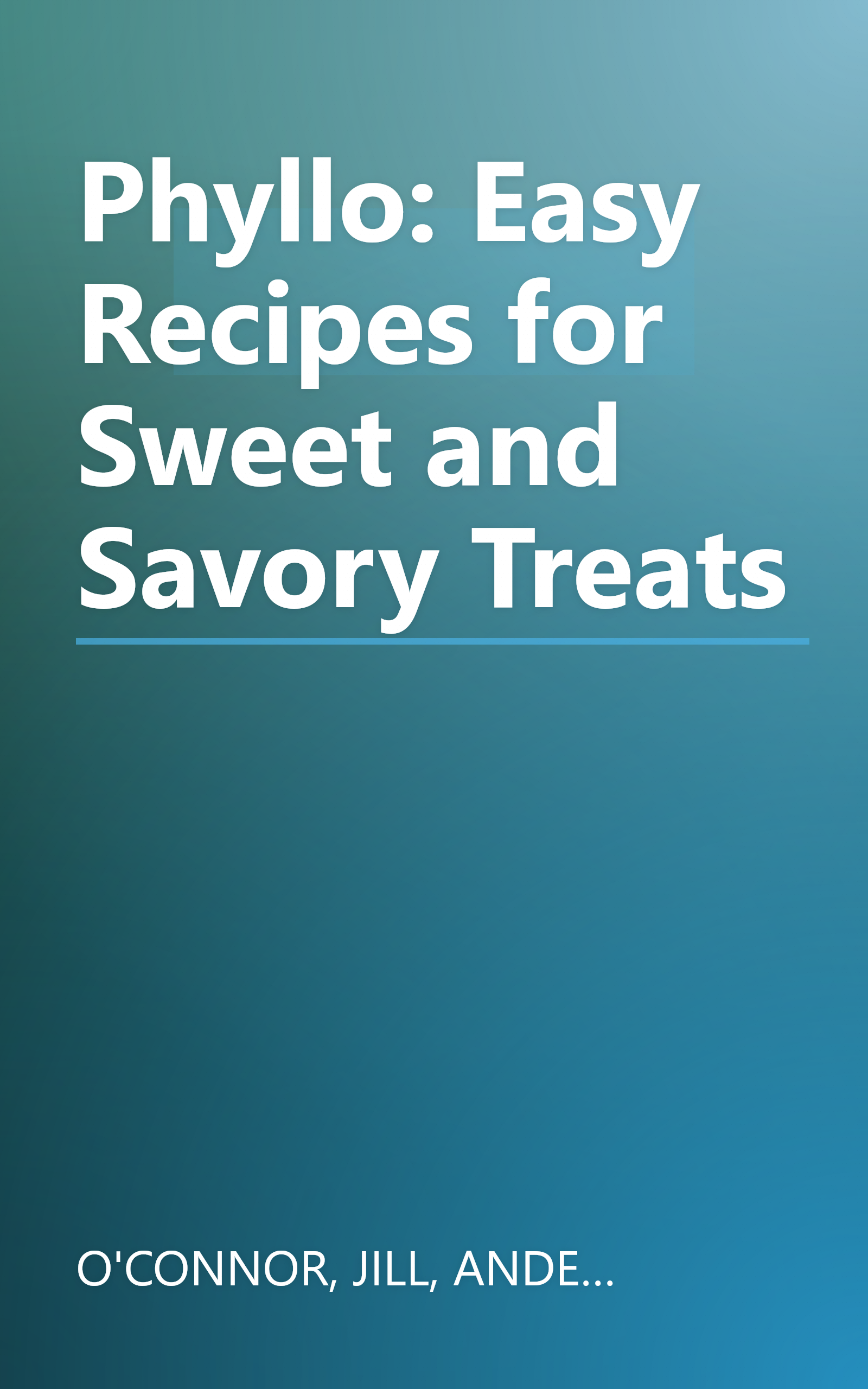 Phyllo: Easy Recipes for Sweet and Savory Treats book cover
