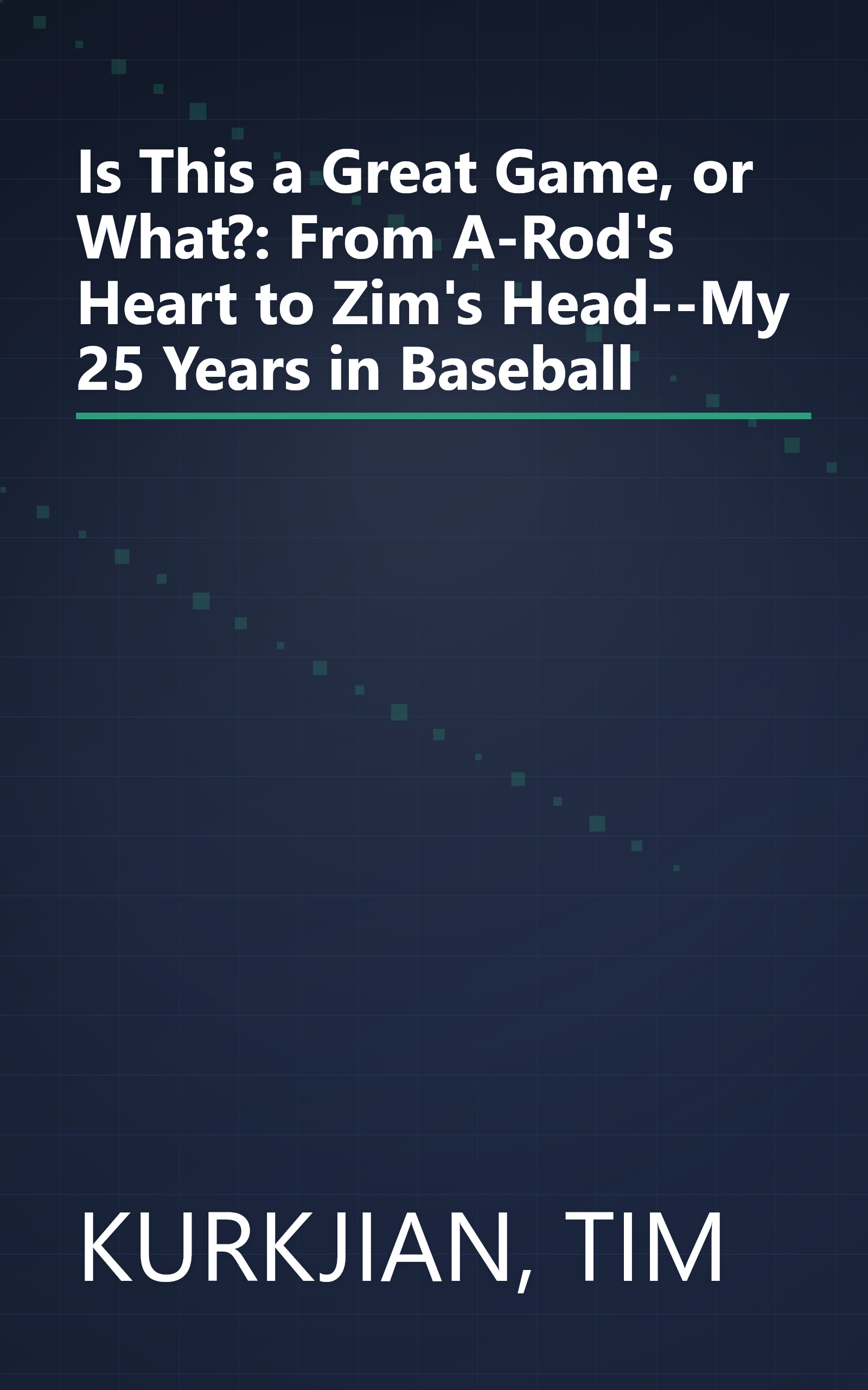 Is This a Great Game, or What?: From A-Rod's Heart to Zim's Head--My 25 Years in Baseball book cover