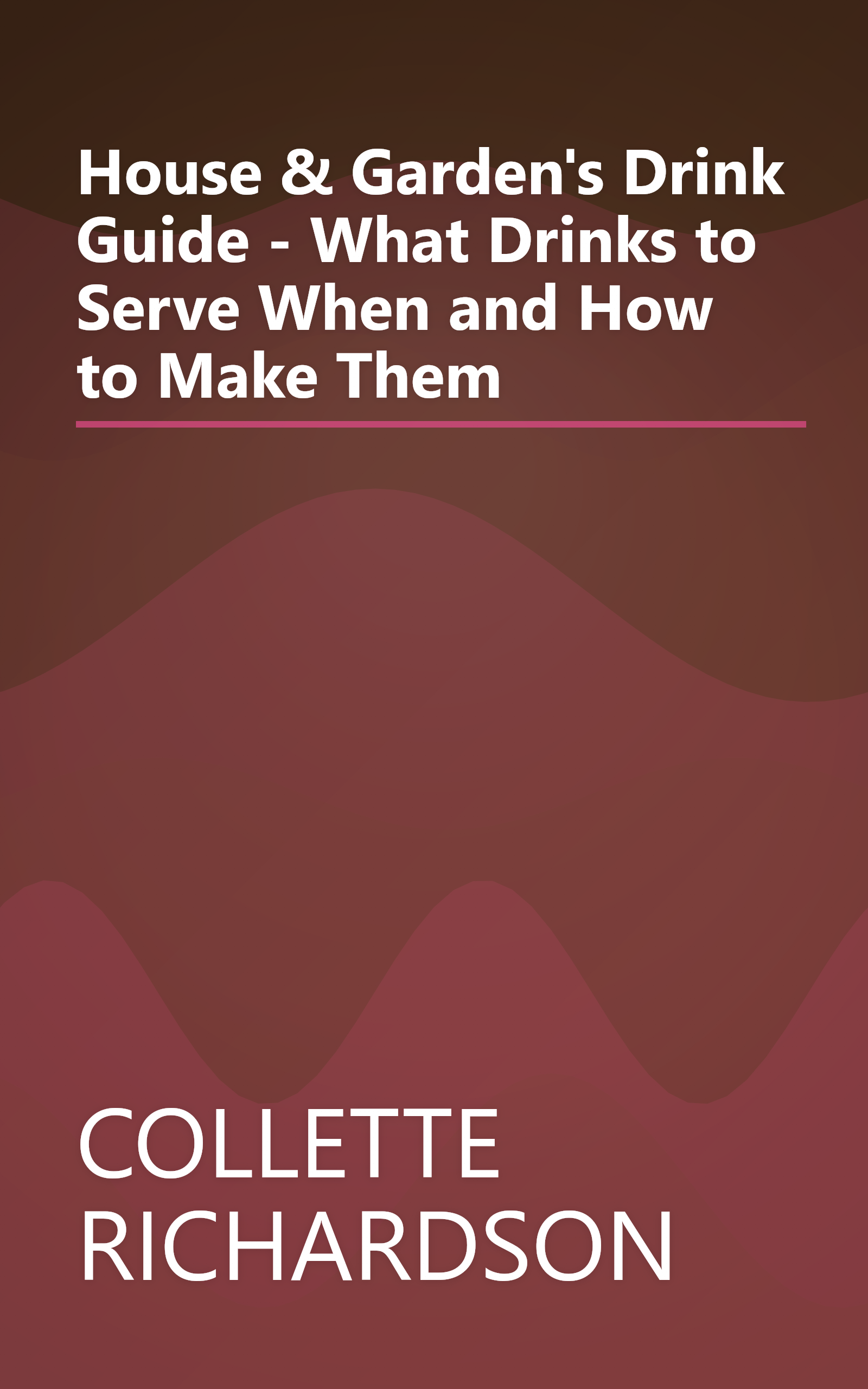 House & Garden's Drink Guide - What Drinks to Serve When and How to Make Them book cover