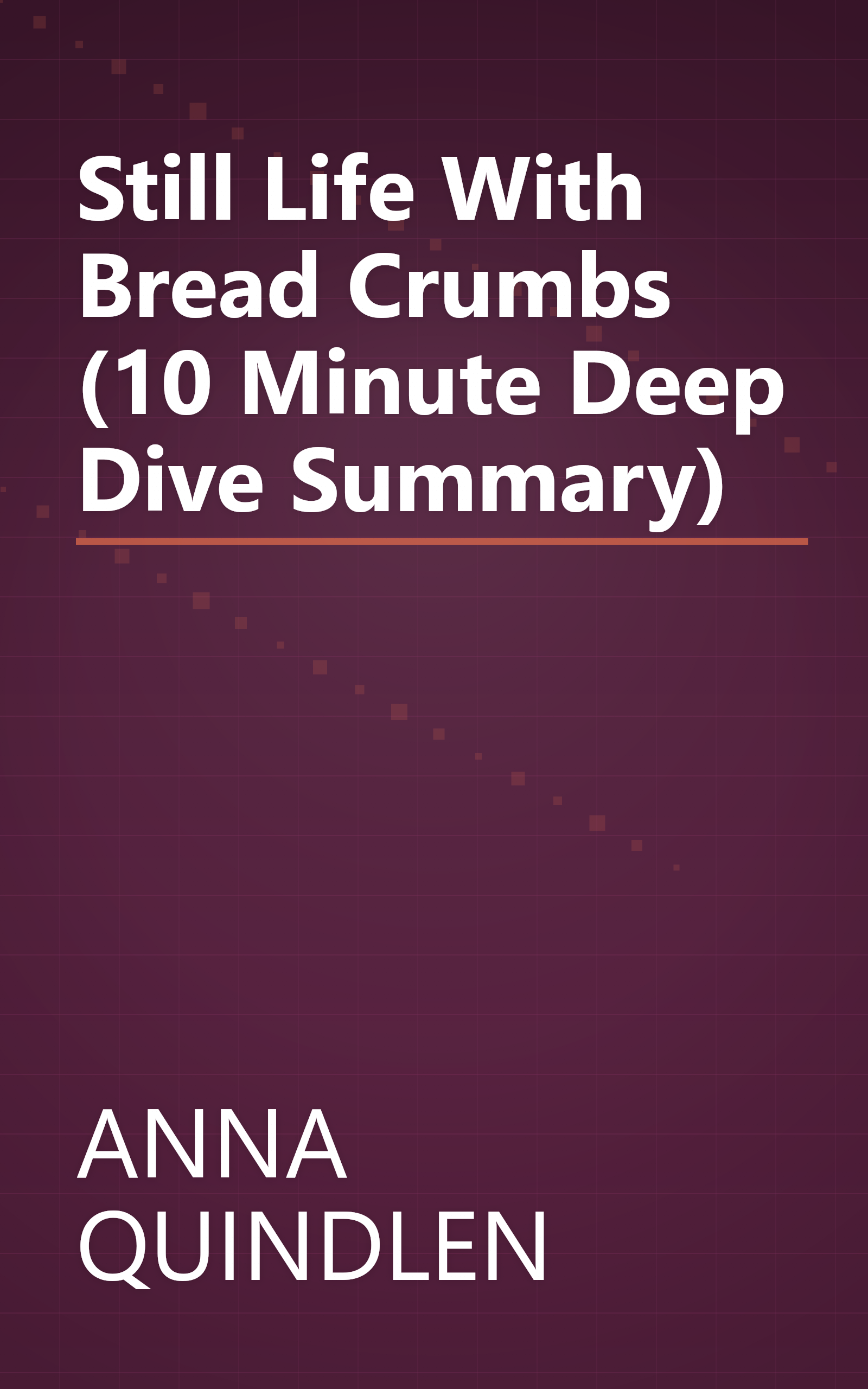 Still Life With Bread Crumbs (10 Minute   Deep Dive Summary) book cover