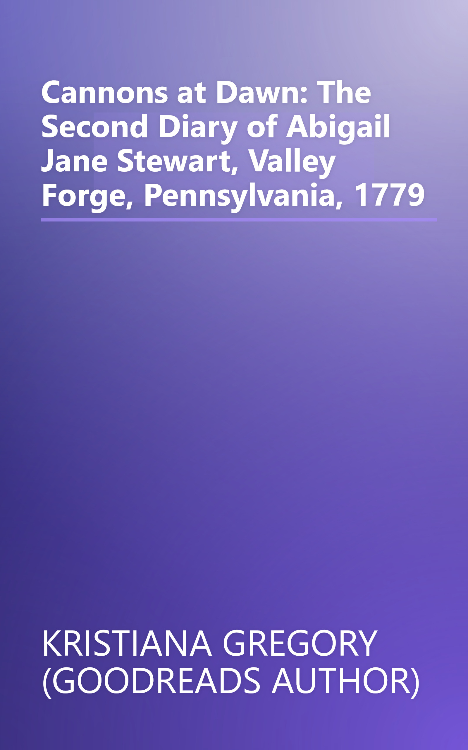 Cannons at Dawn: The Second Diary of Abigail Jane Stewart, Valley Forge, Pennsylvania, 1779 book cover
