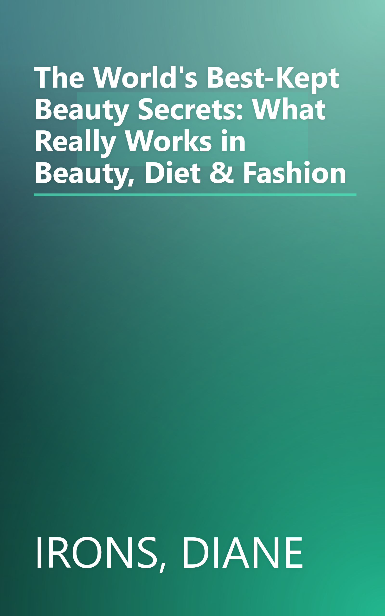 The World's Best-Kept Beauty Secrets: What Really Works in Beauty, Diet & Fashion book cover