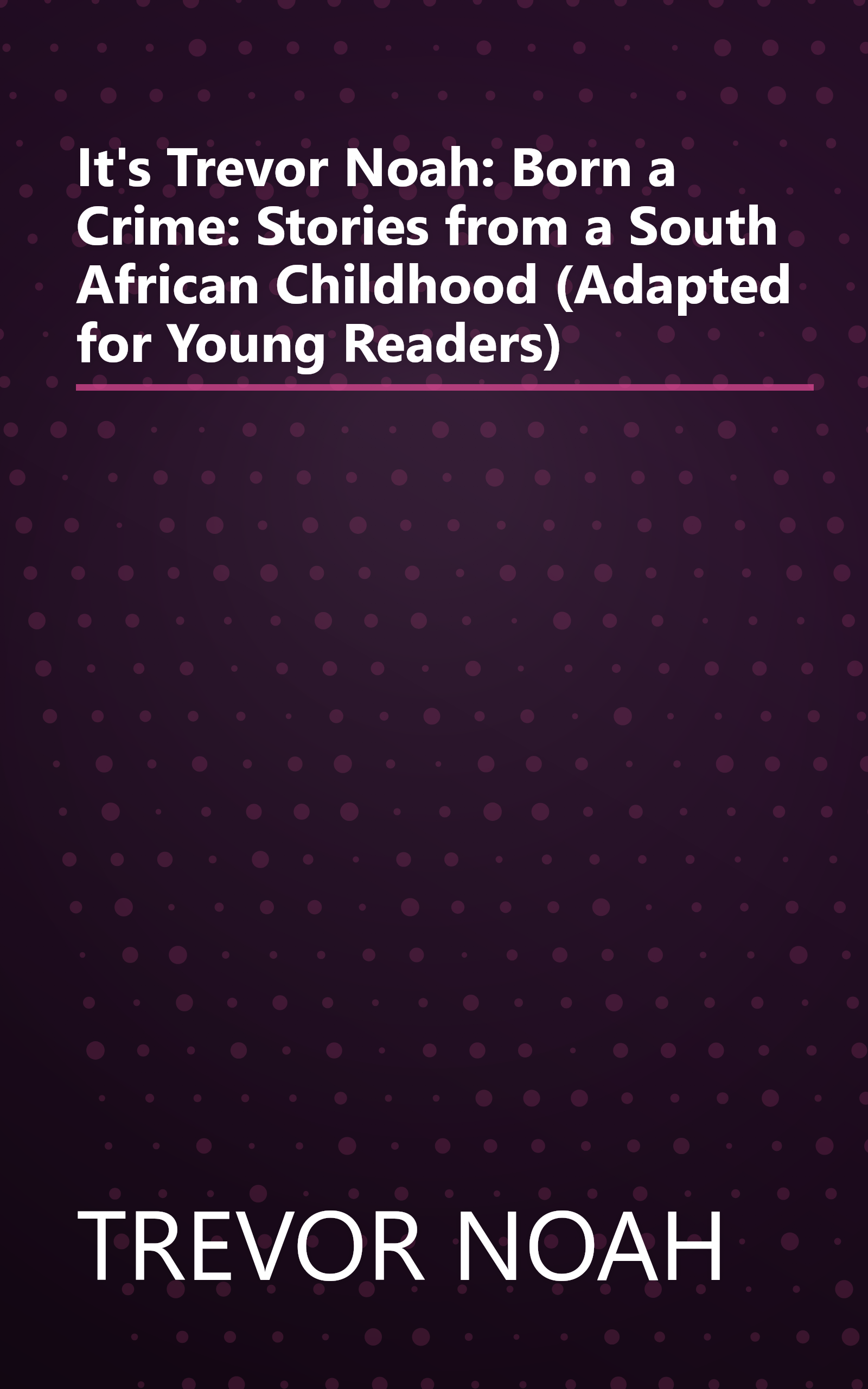 It's Trevor Noah: Born a Crime: Stories from a South African Childhood (Adapted for Young Readers) book cover