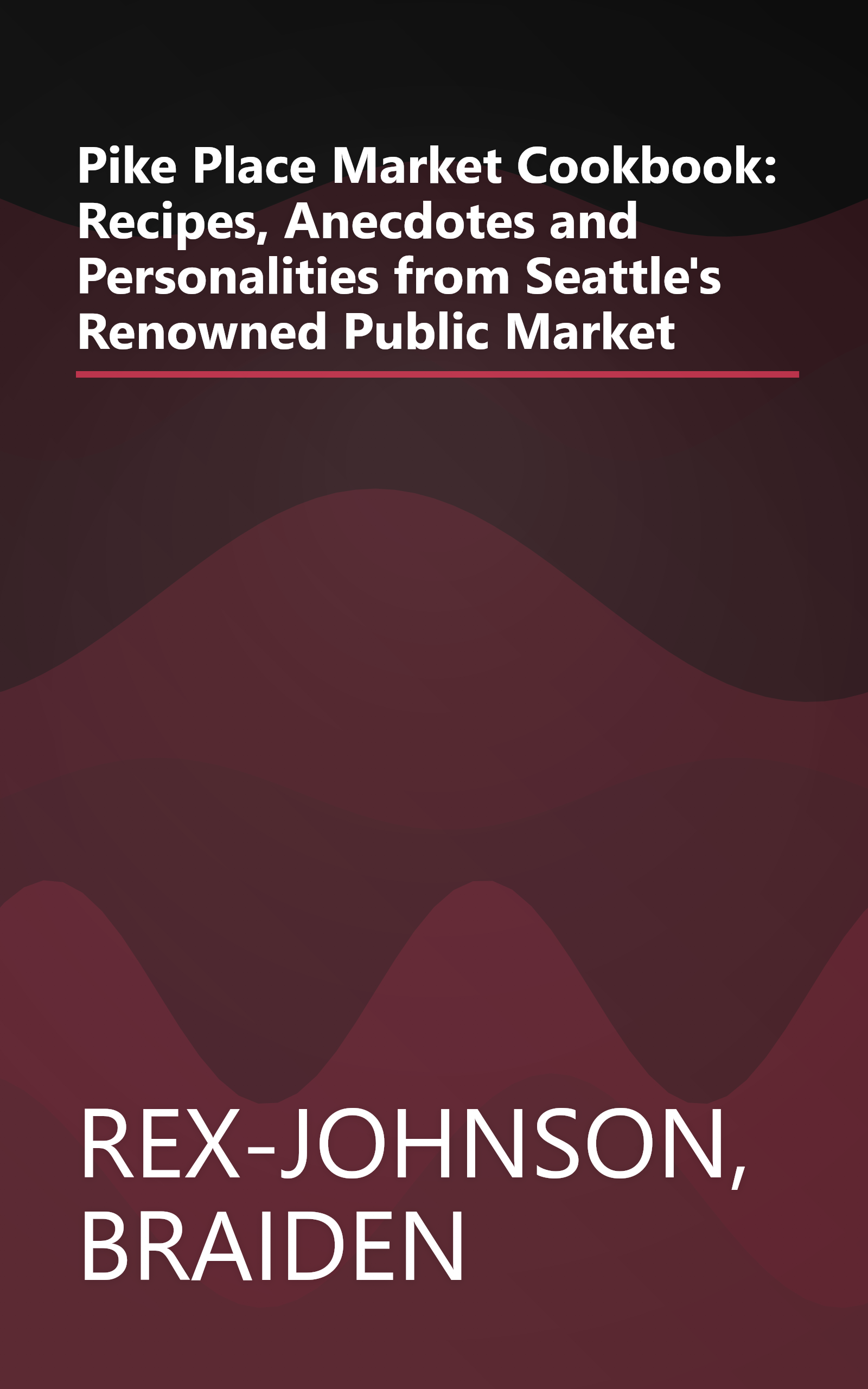 Pike Place Market Cookbook: Recipes, Anecdotes and Personalities from Seattle's Renowned Public Market book cover