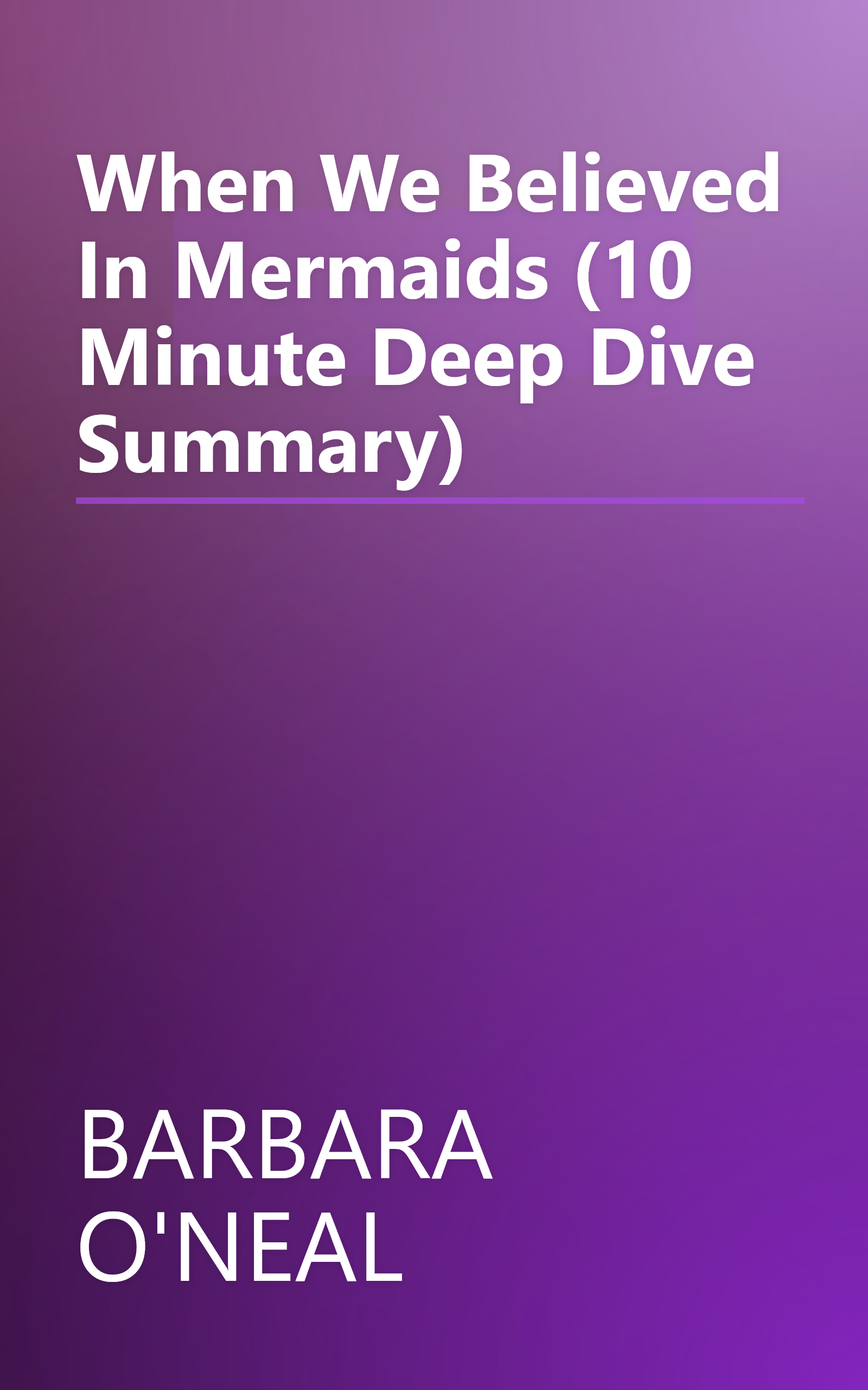 When We Believed In Mermaids (10 Minute   Deep Dive Summary) book cover