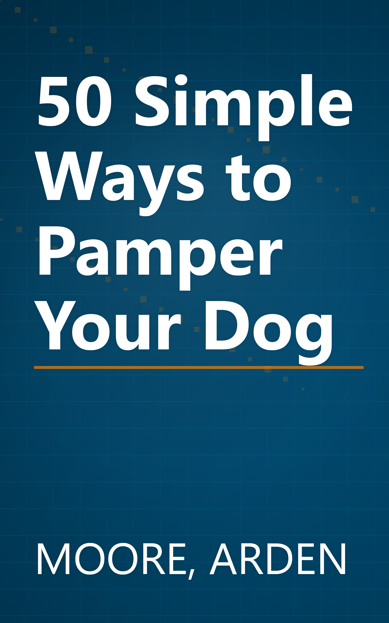 50 Simple Ways to Pamper Your Dog book cover