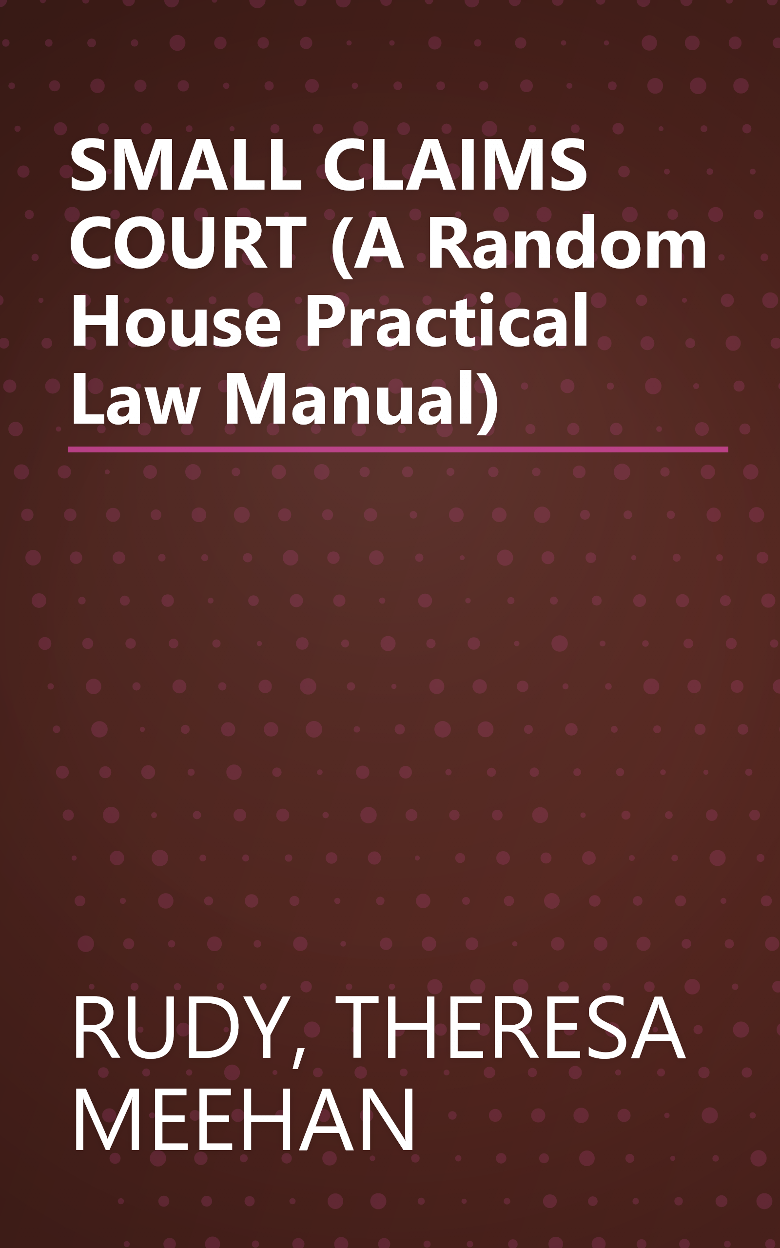 SMALL CLAIMS COURT (A Random House Practical Law Manual) book cover