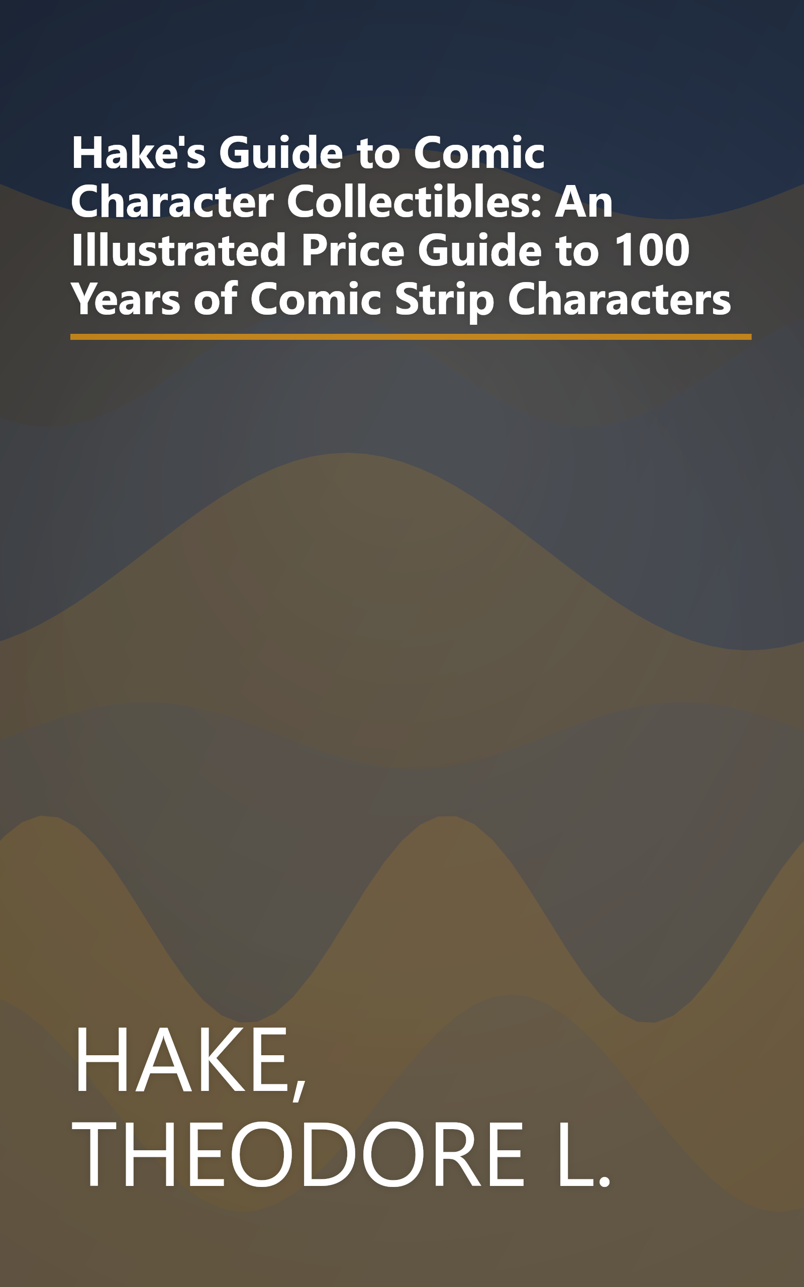 Hake's Guide to Comic Character Collectibles: An Illustrated Price Guide to 100 Years of Comic Strip Characters book cover