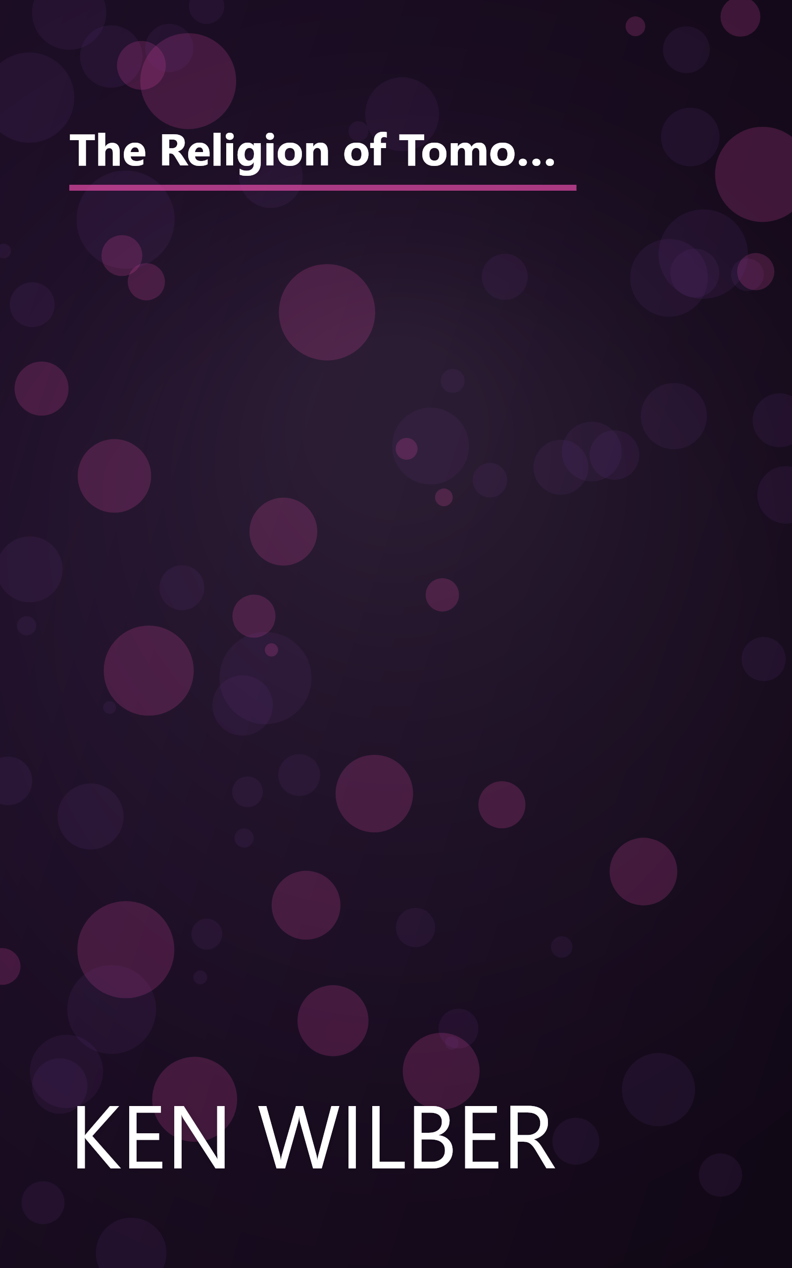 The Religion of Tomorrow: A Vision for the Future of the Great Traditions-More Inclusive, More Comprehensive, More Complete-with Integral Buddhism as an Example book cover