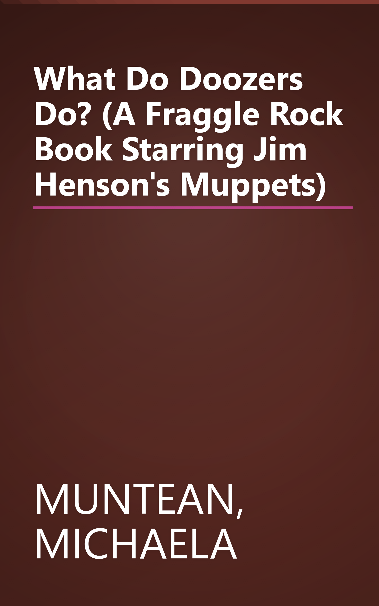 What Do Doozers Do? (A Fraggle Rock Book Starring Jim Henson's Muppets) book cover