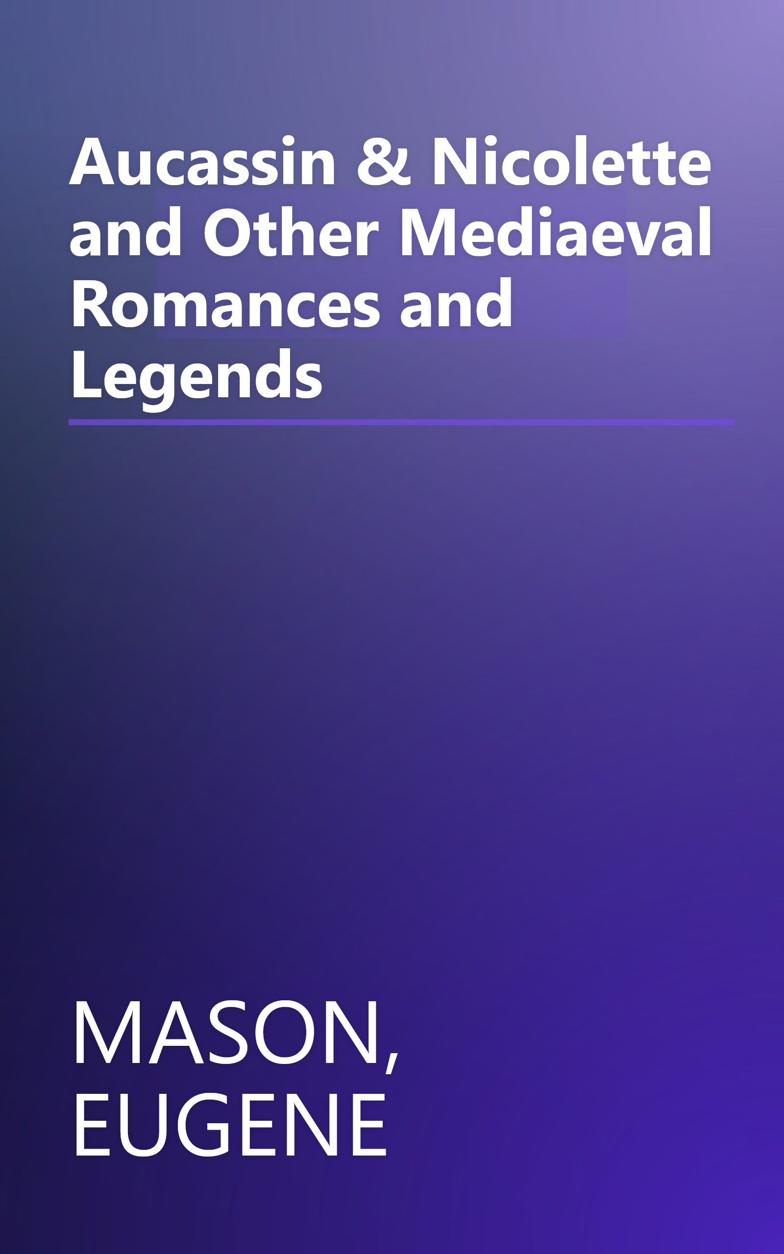 Aucassin & Nicolette and Other Mediaeval Romances and Legends book cover