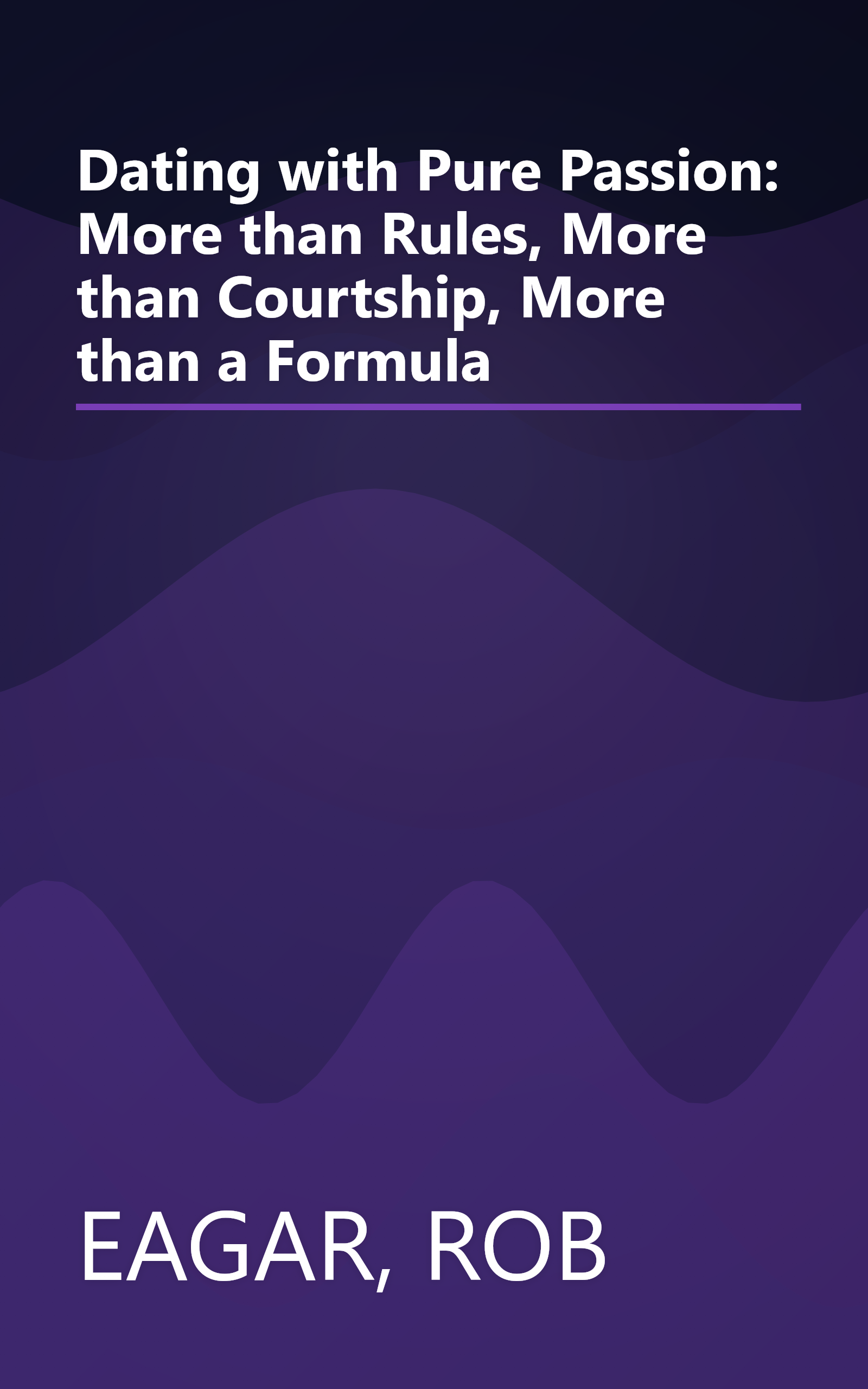 Dating with Pure Passion: More than Rules, More than Courtship, More than a Formula book cover