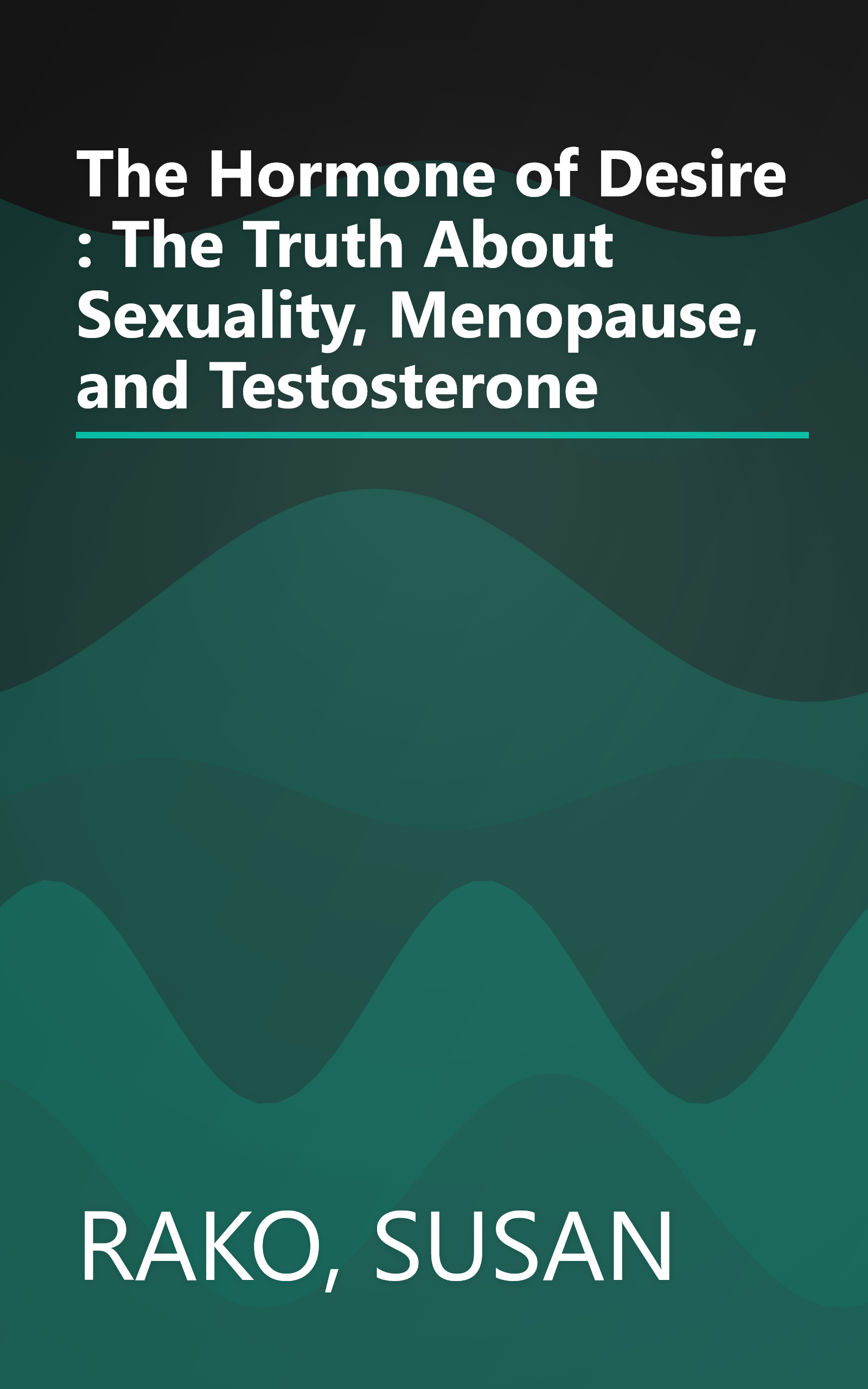 The Hormone of Desire : The Truth About Sexuality, Menopause, and Testosterone book cover