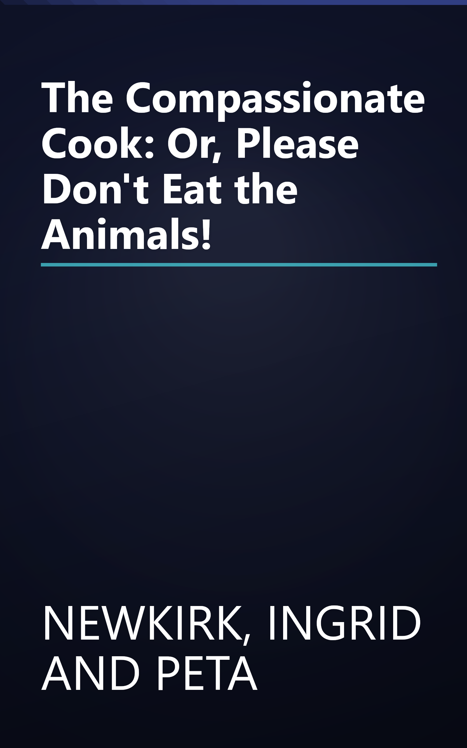 The Compassionate Cook: Or, Please Don't Eat the Animals! book cover