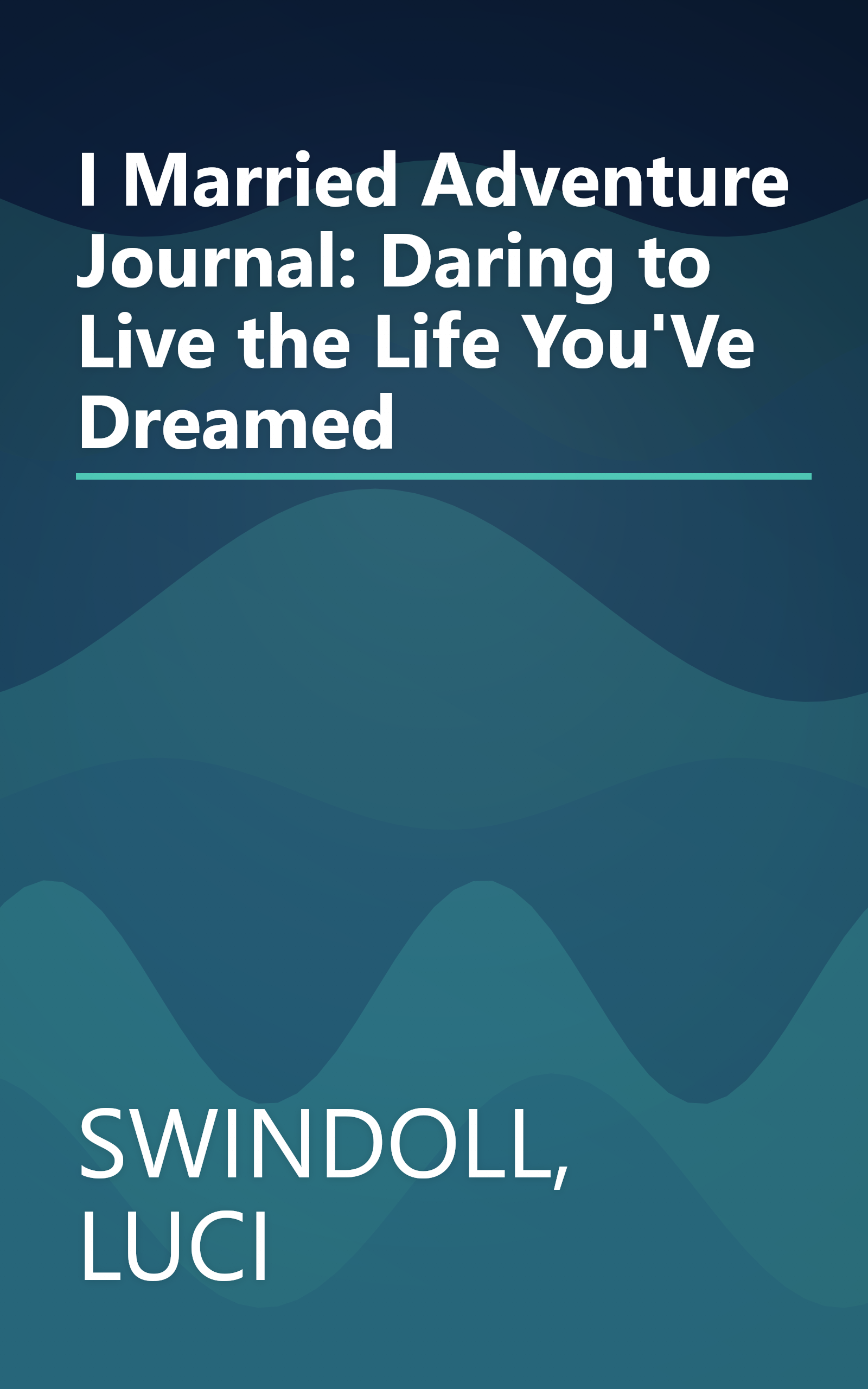 I Married Adventure Journal: Daring to Live the Life You'Ve Dreamed book cover