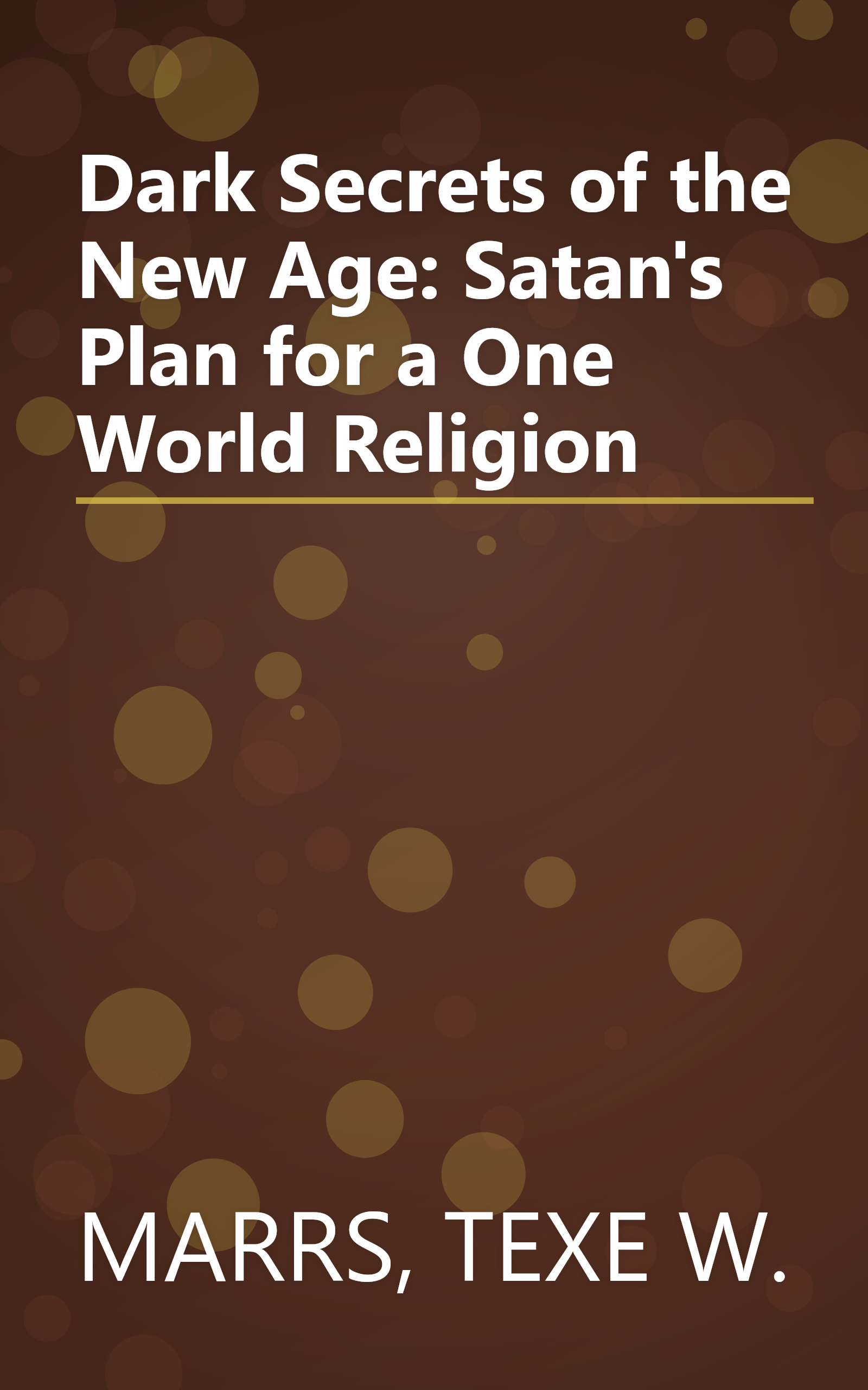 Dark Secrets of the New Age: Satan's Plan for a One World Religion book cover