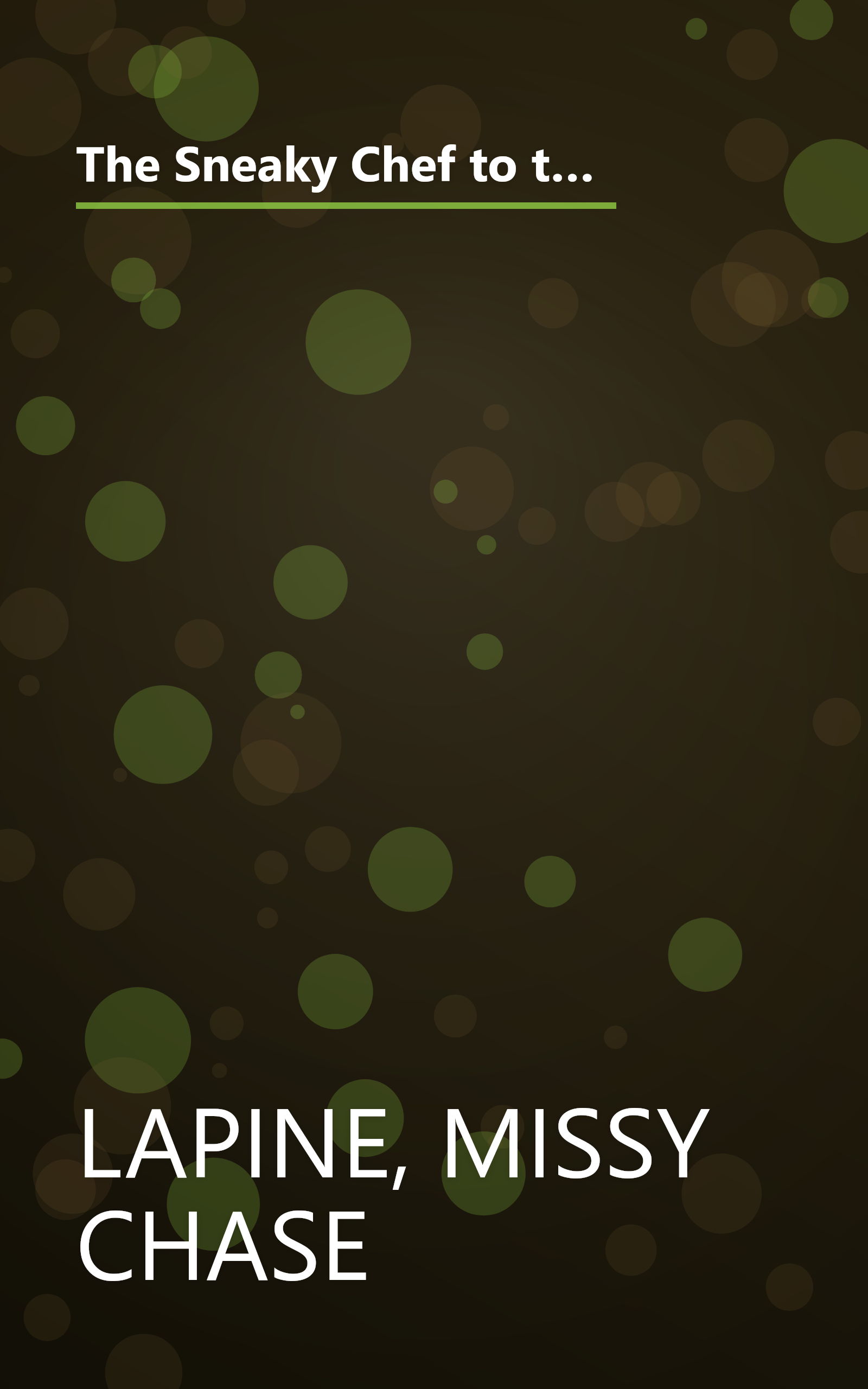 The Sneaky Chef to the Rescue: 101 All-New Recipes and ÃâSneakyÃâ Tricks for Creating Healthy Meals Kids Will Love book cover