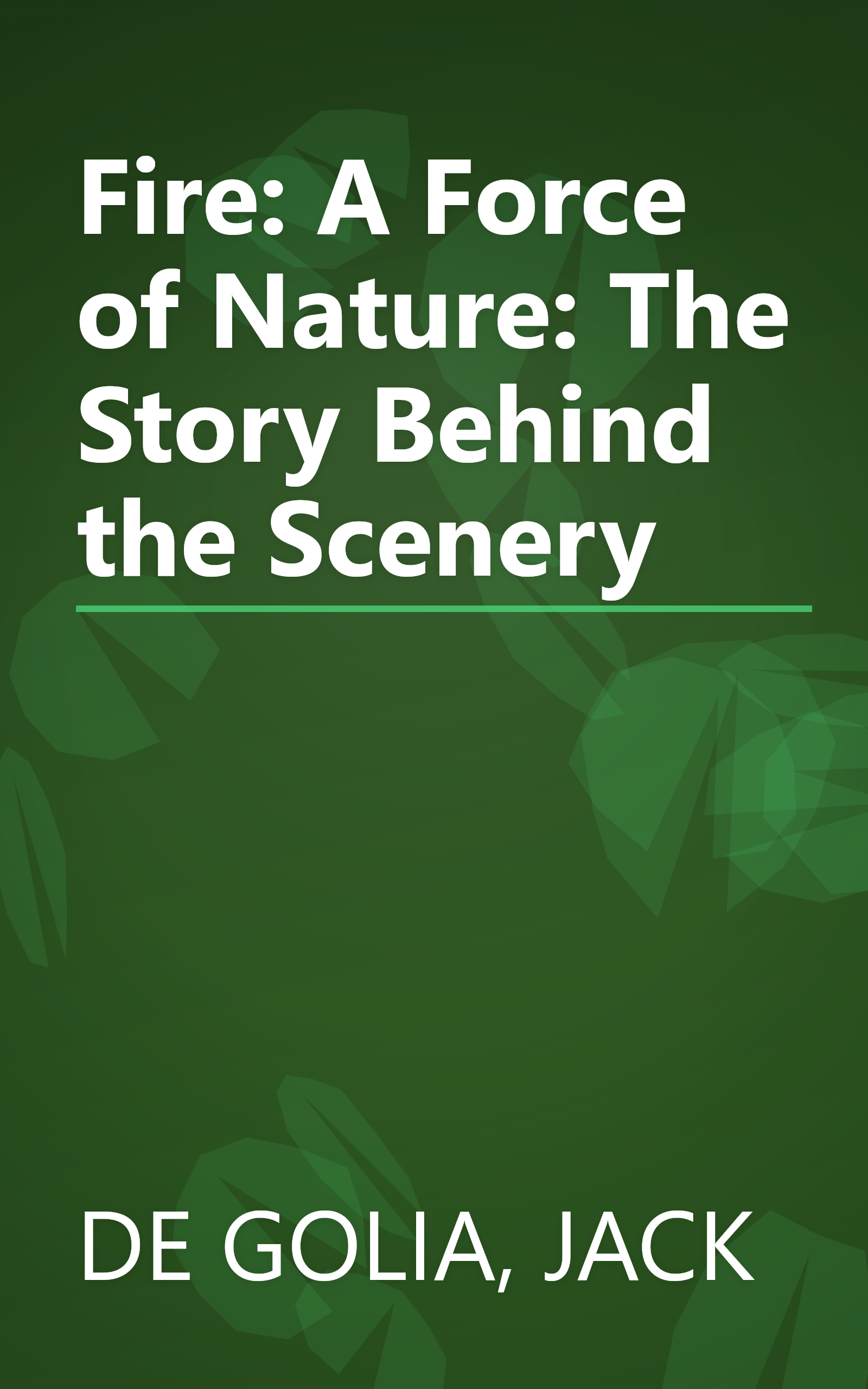 Fire: A Force of Nature: The Story Behind the Scenery book cover