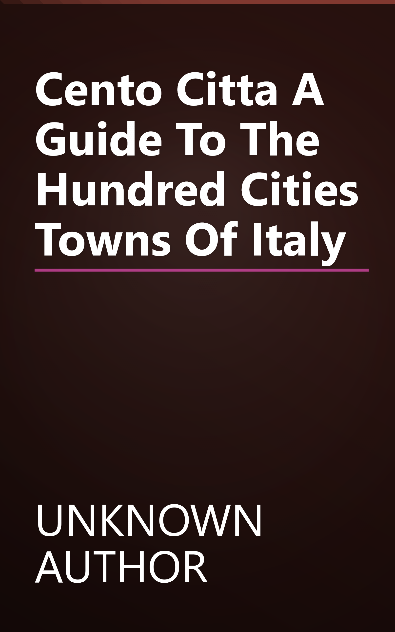 Cento Citta  A Guide To The  Hundred Cities   Towns  Of Italy book cover