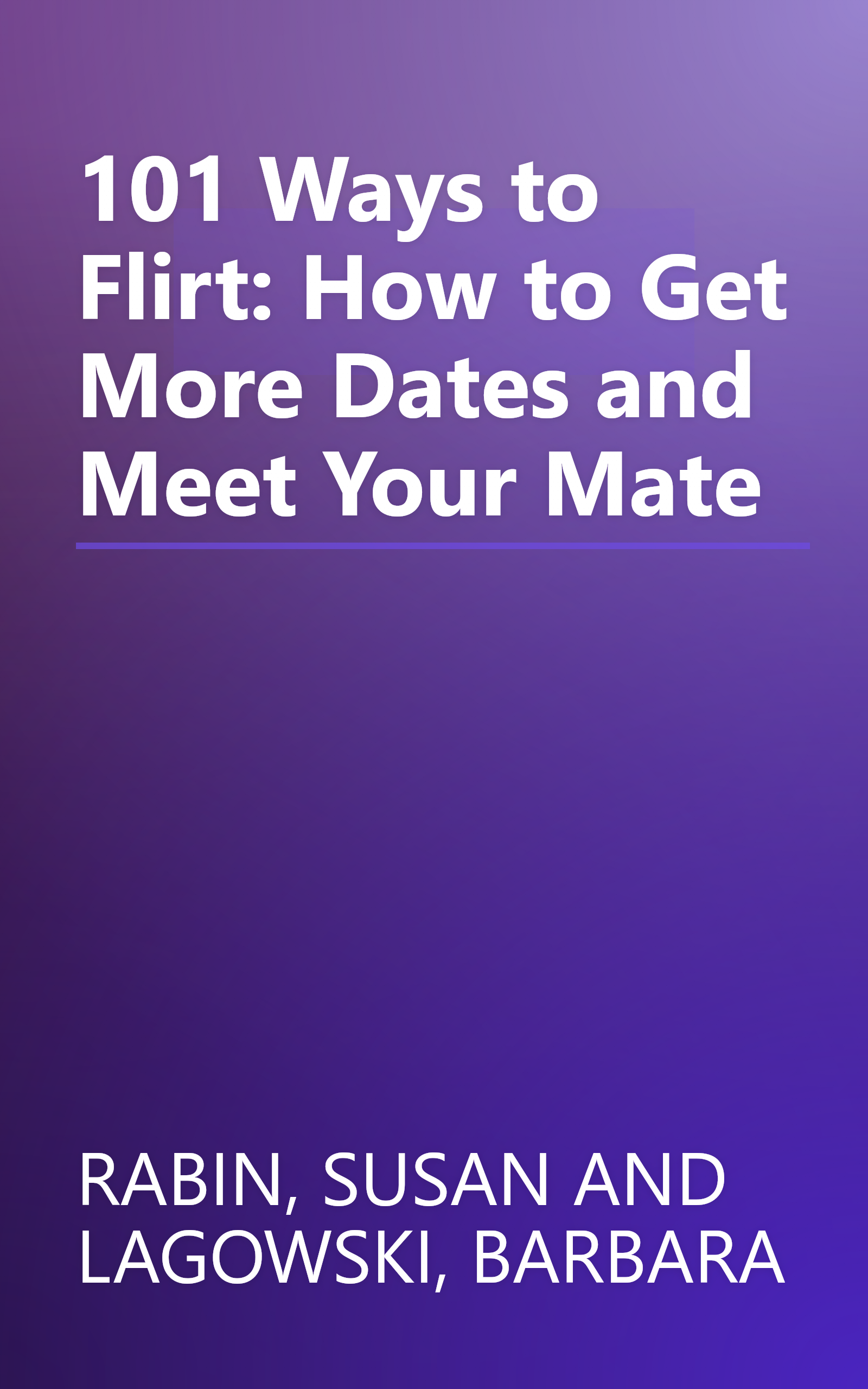 101 Ways to Flirt: How to Get More Dates and Meet Your Mate book cover