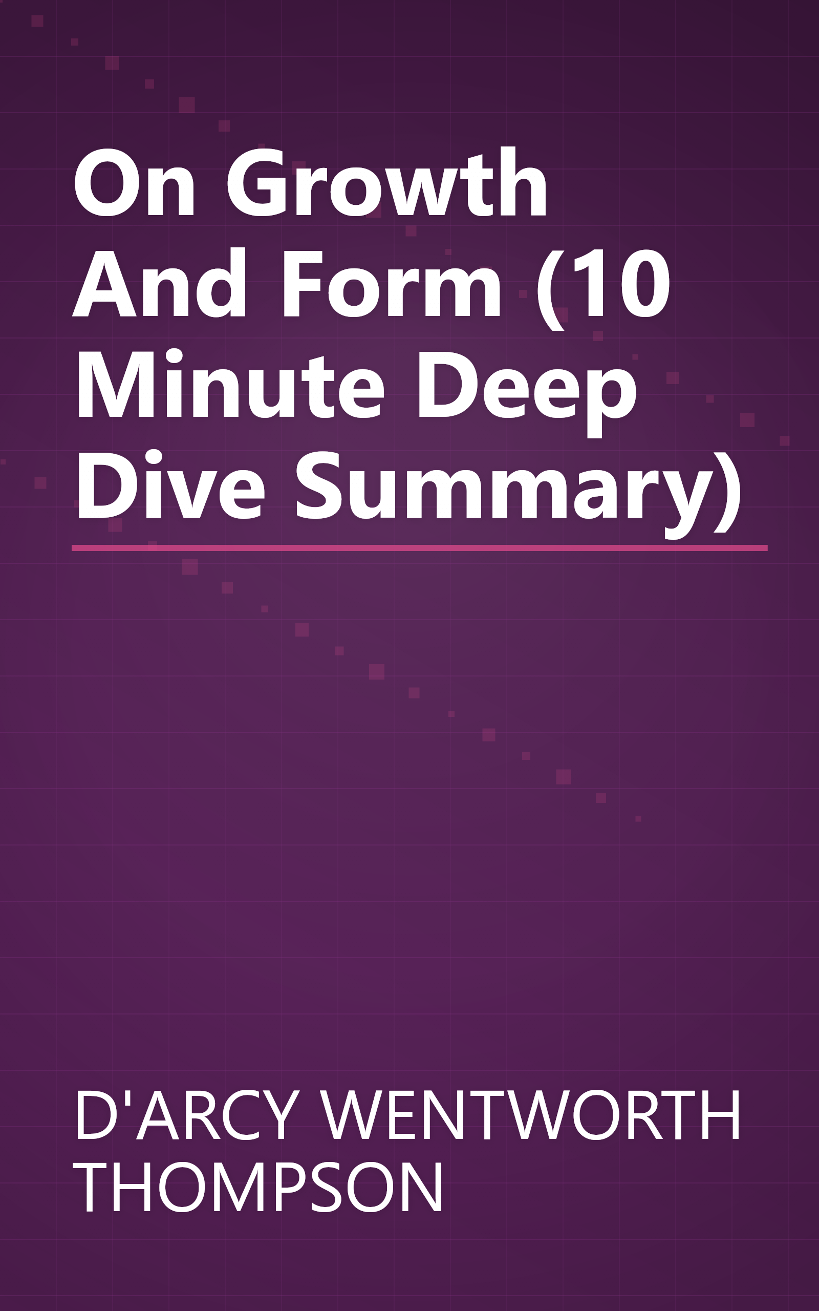 On Growth And Form (10 Minute   Deep Dive Summary) book cover