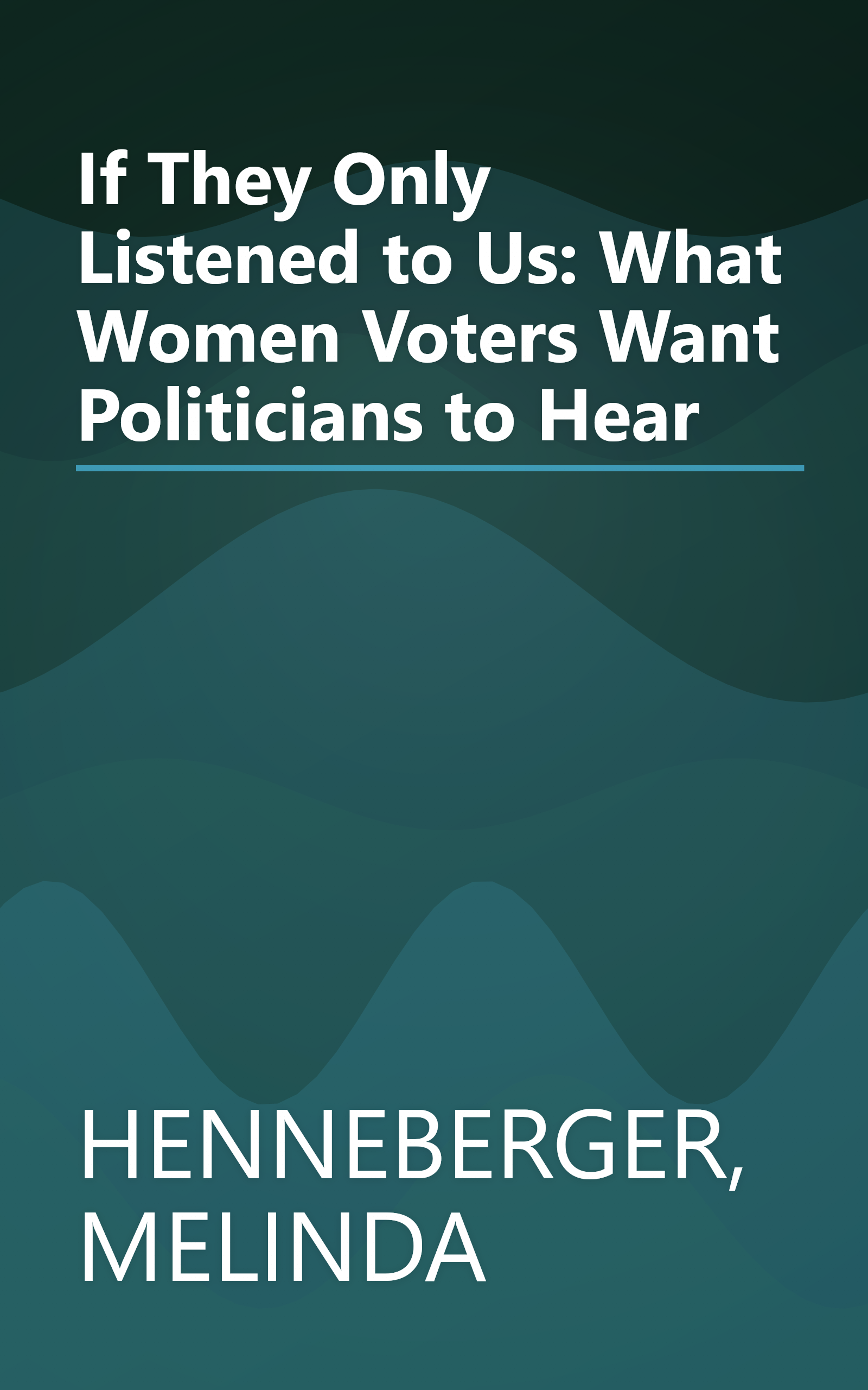 If They Only Listened to Us: What Women Voters Want Politicians to Hear book cover