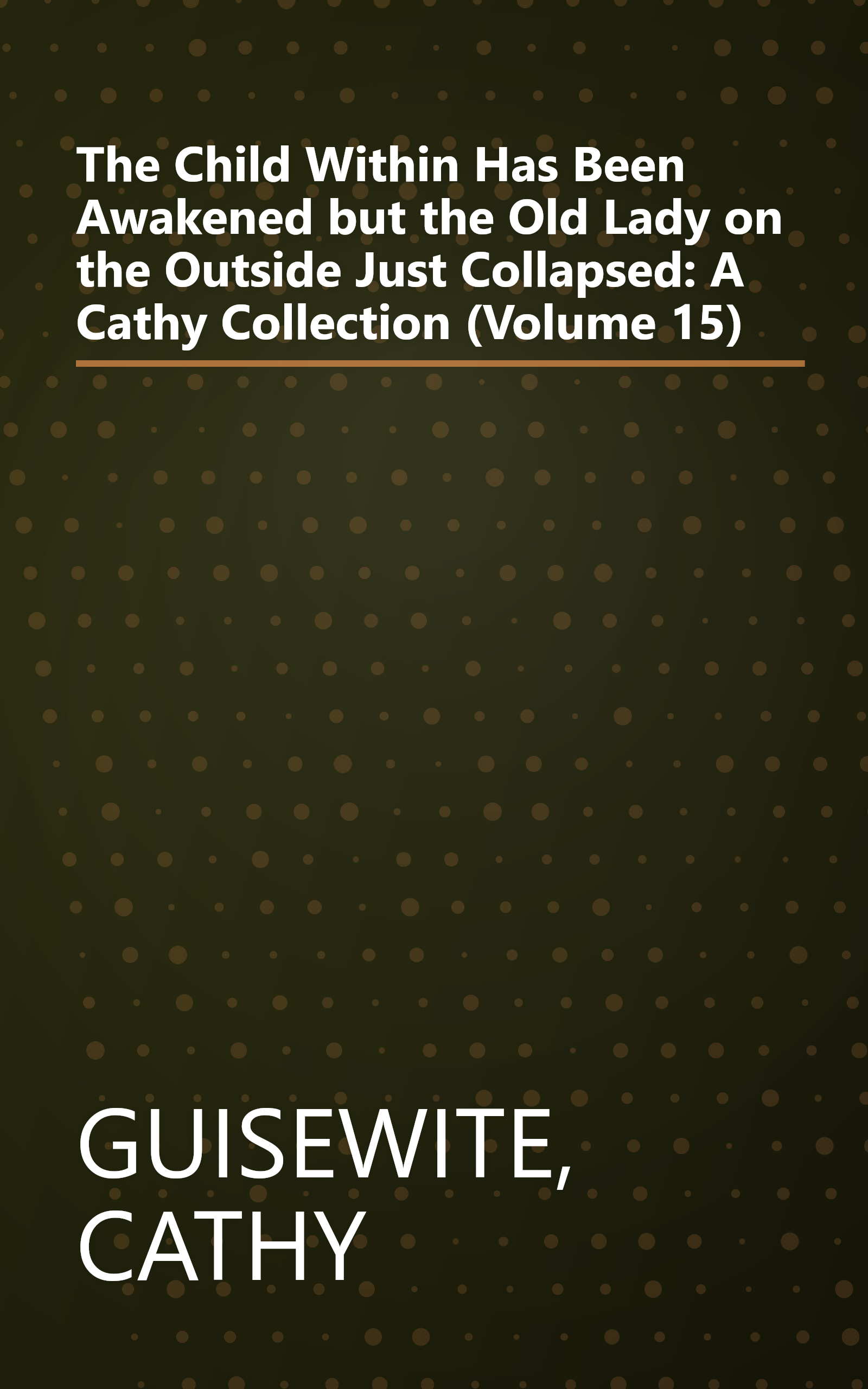 The Child Within Has Been Awakened but the Old Lady on the Outside Just Collapsed: A Cathy Collection (Volume 15) book cover