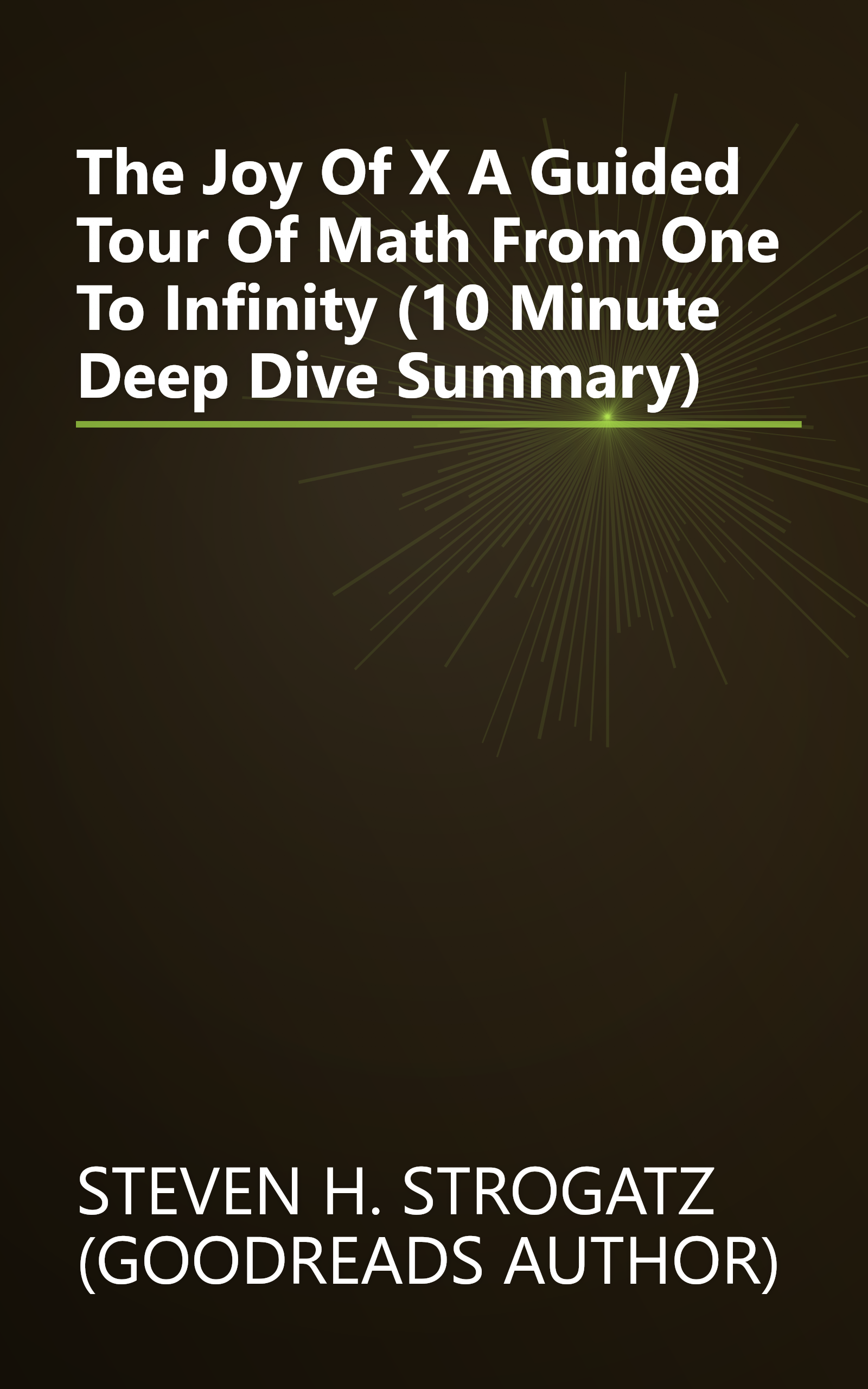 The Joy Of X  A Guided Tour Of Math  From One To Infinity (10 Minute   Deep Dive Summary) book cover