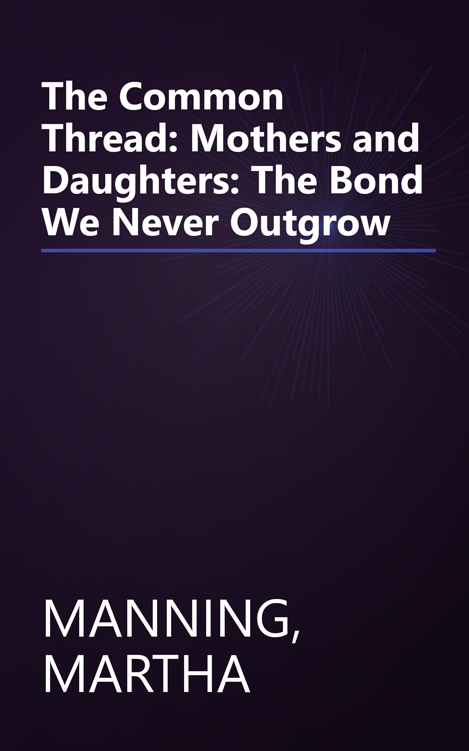 The Common Thread: Mothers and Daughters: The Bond We Never Outgrow book cover