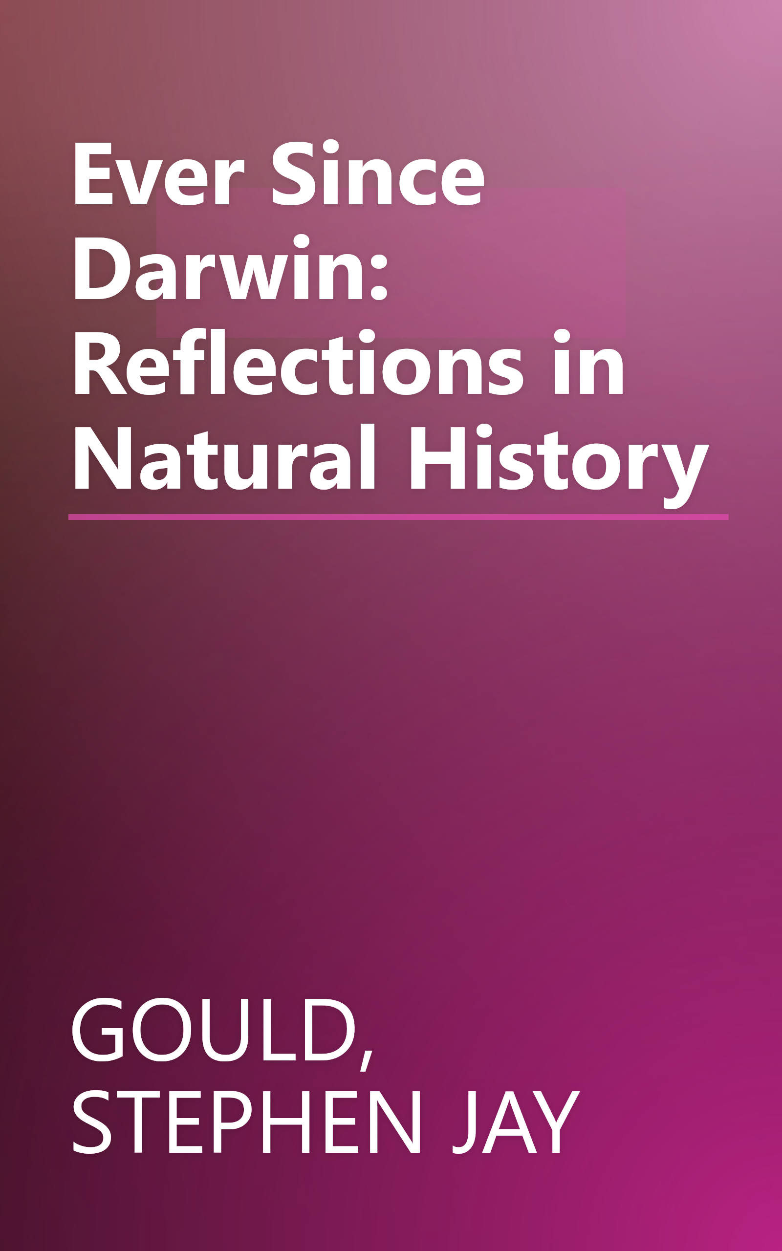 Ever Since Darwin: Reflections in Natural History book cover